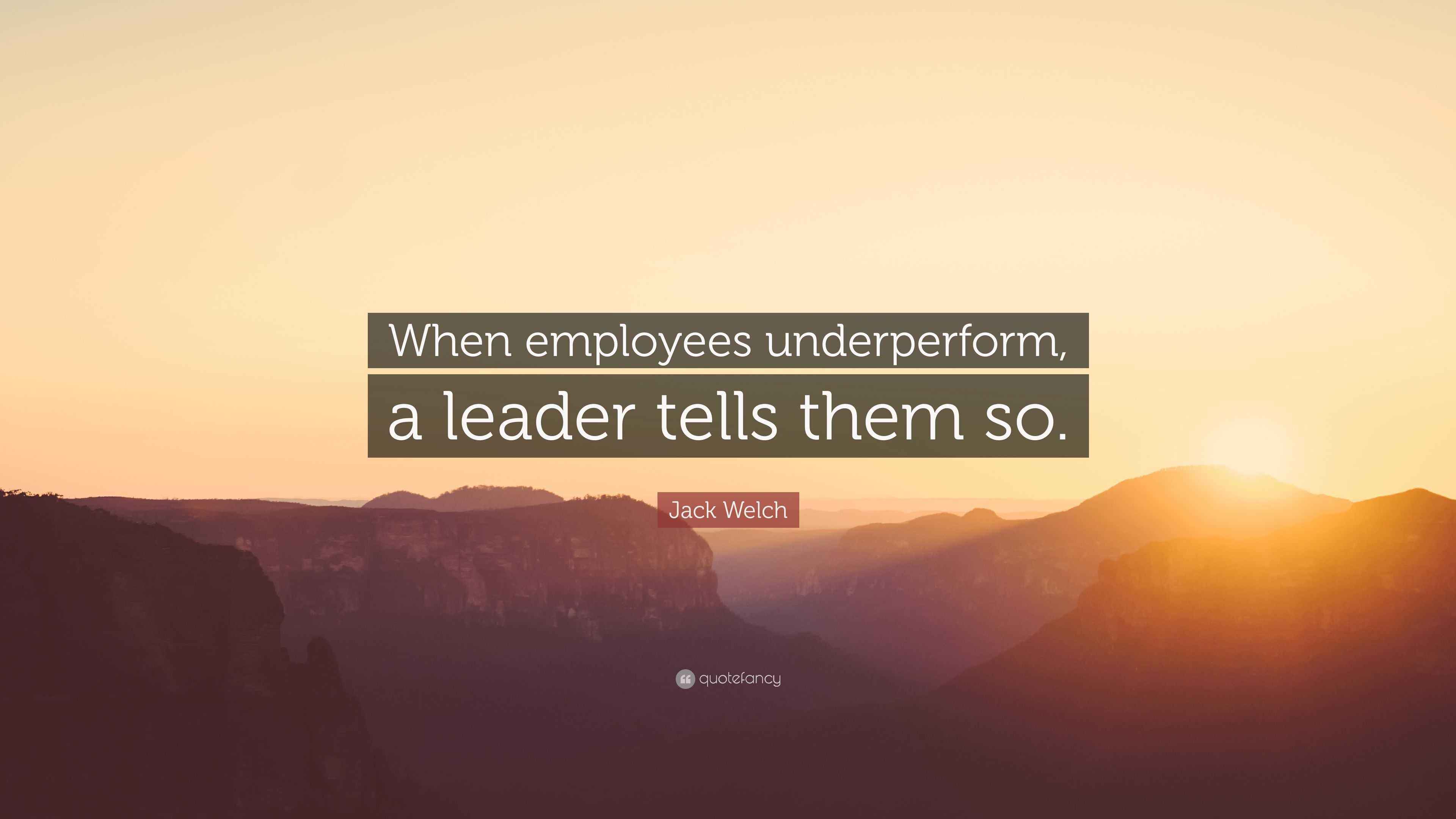 Jack Welch Quote: “When employees underperform, a leader tells them so.”