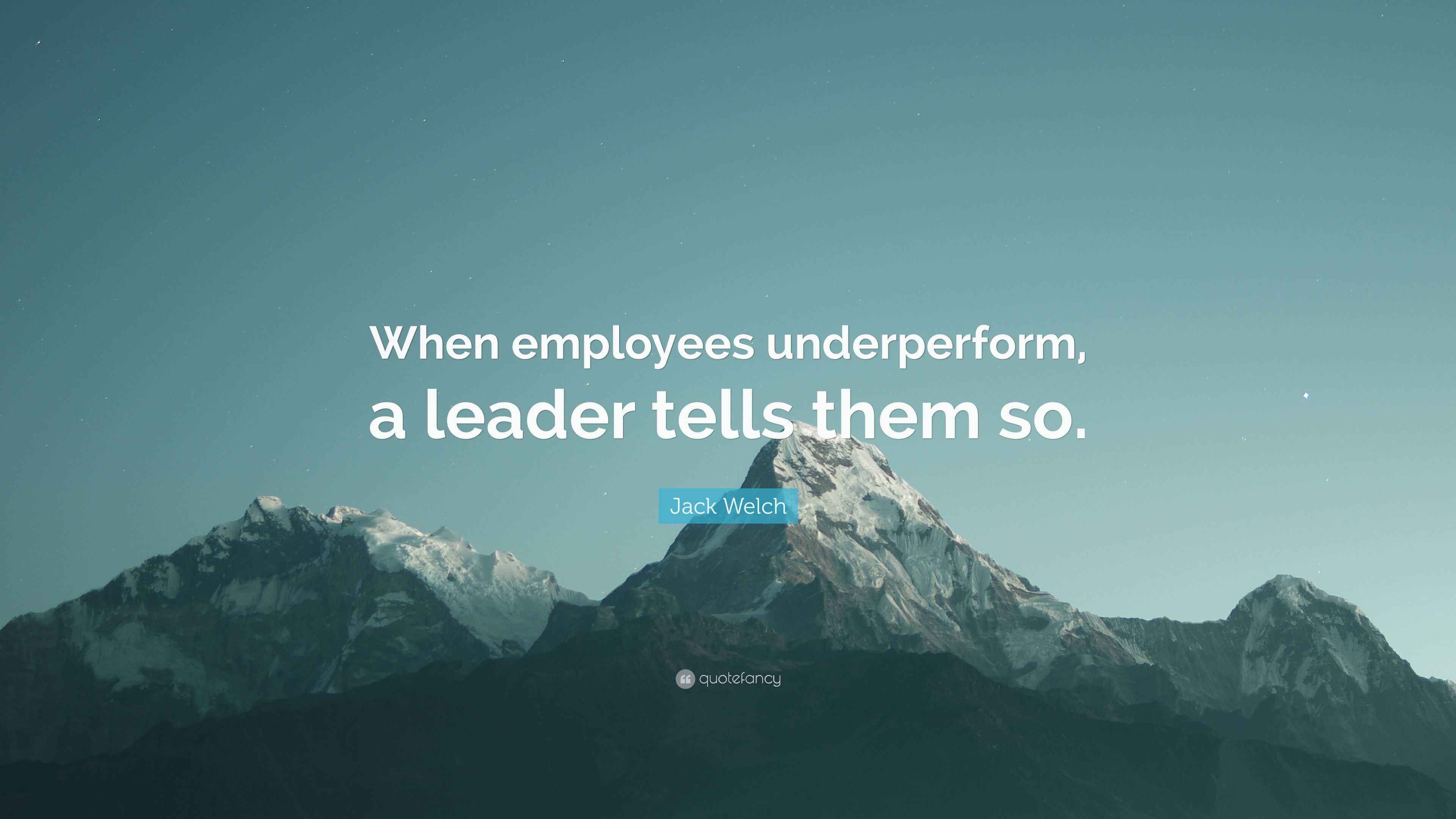 Jack Welch Quote: “When employees underperform, a leader tells them so.”