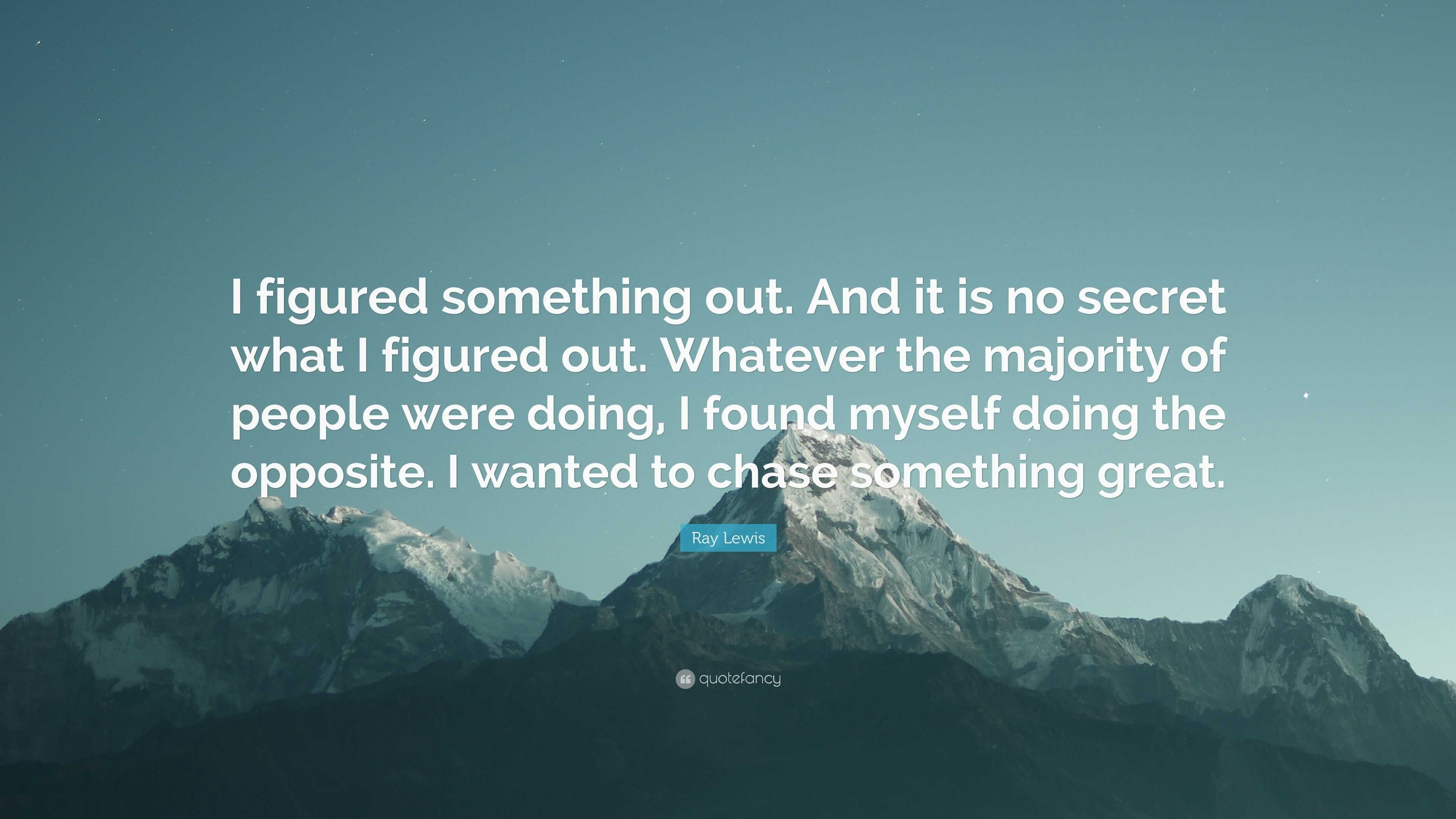 Ray Lewis Quote: “I figured something out. And it is no secret what I ...