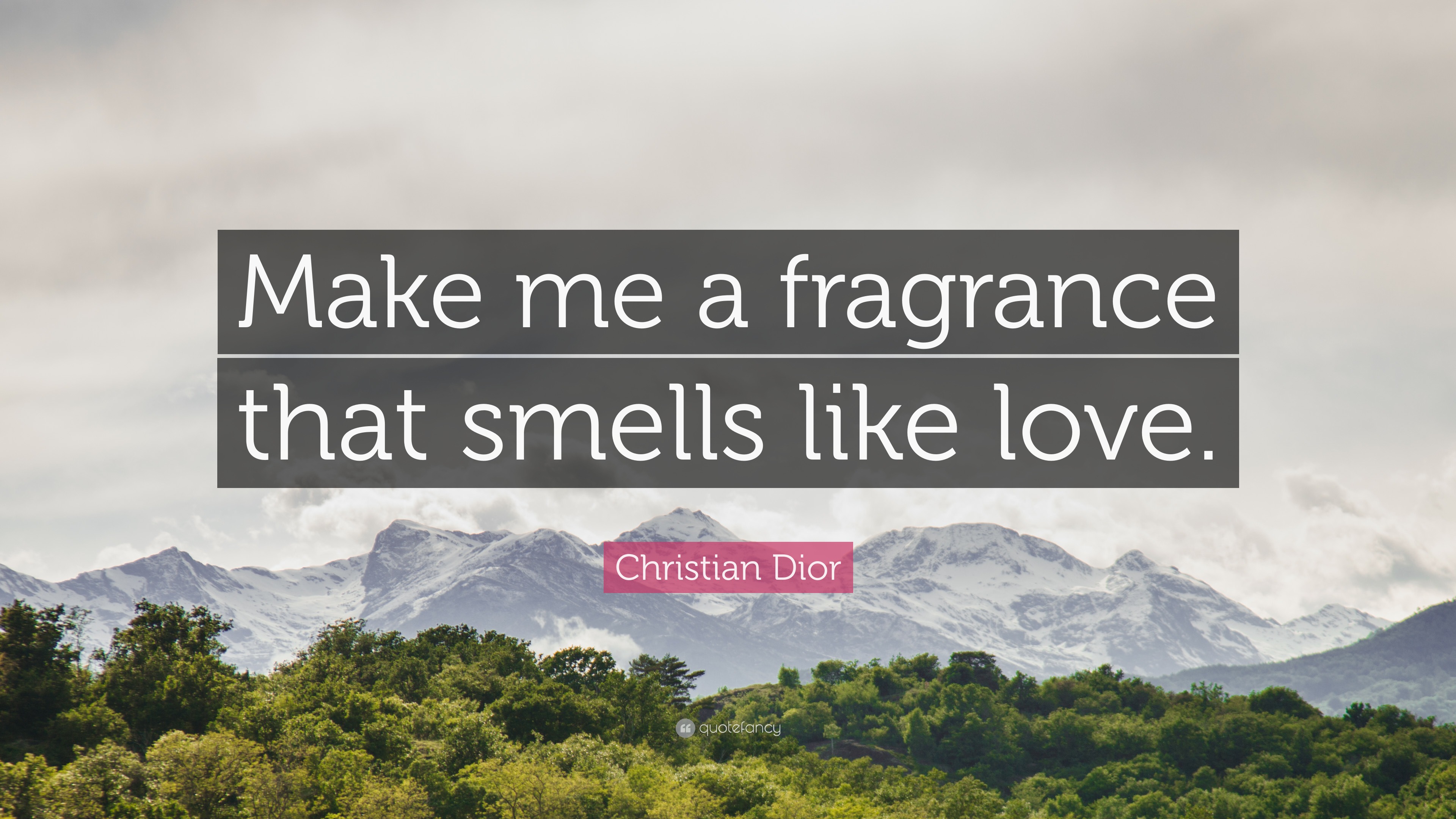Christian Dior Quote: “Make me a fragrance that smells like love.”