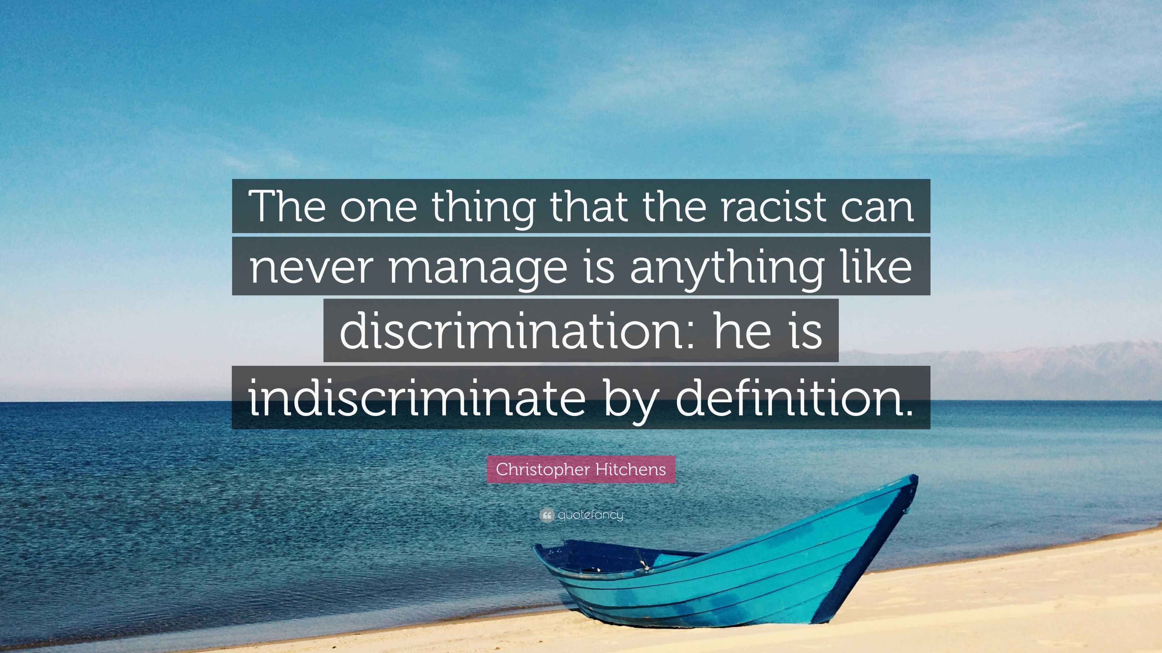 Christopher Hitchens Quote: “The one thing that the racist can never ...