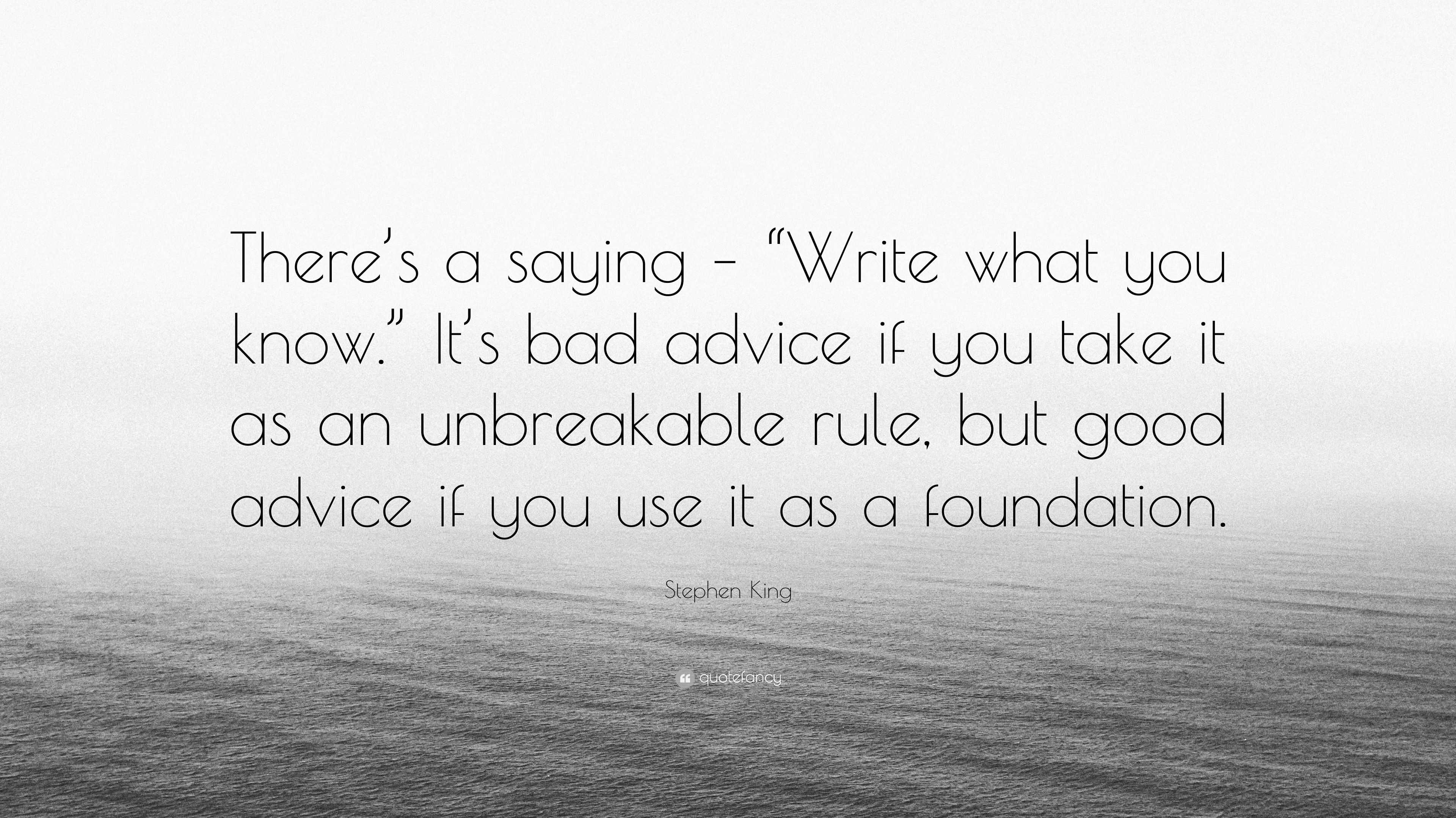 Stephen King Quote: “There’s a saying – “Write what you know.” It’s bad ...
