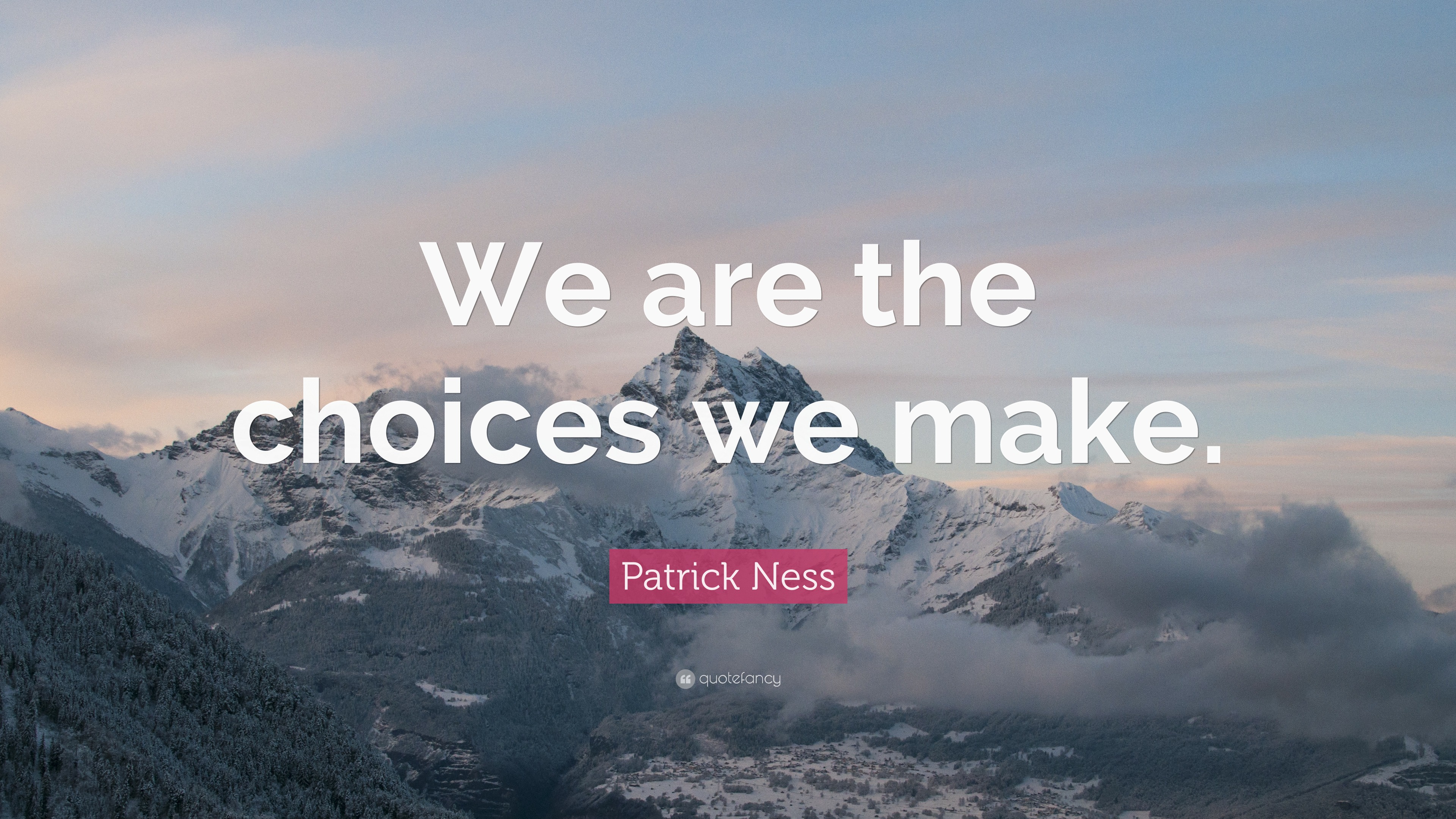 Patrick Ness Quote: “We are the choices we make.”