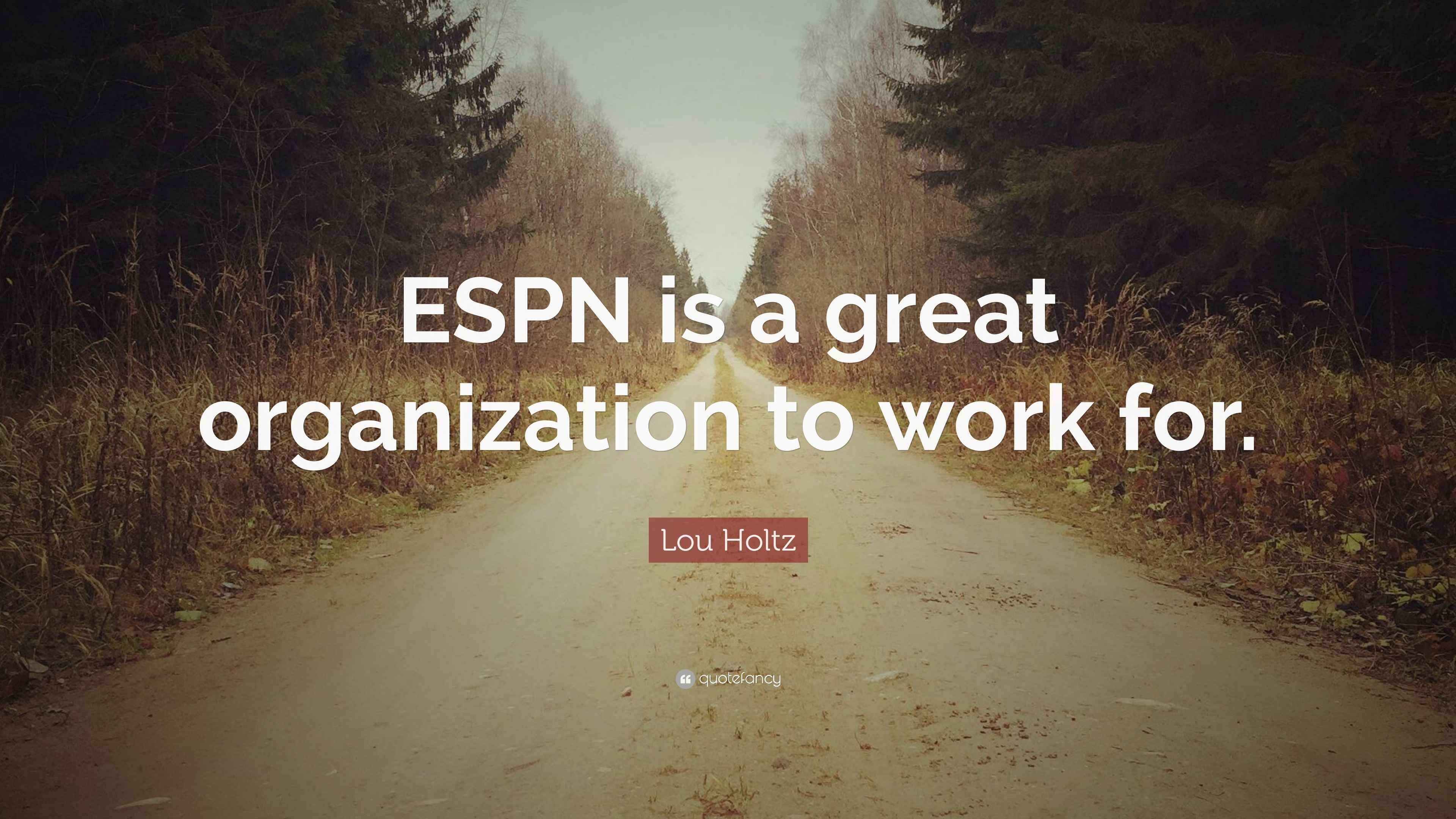 Lou Holtz Quote: “ESPN is a great organization to work for.”