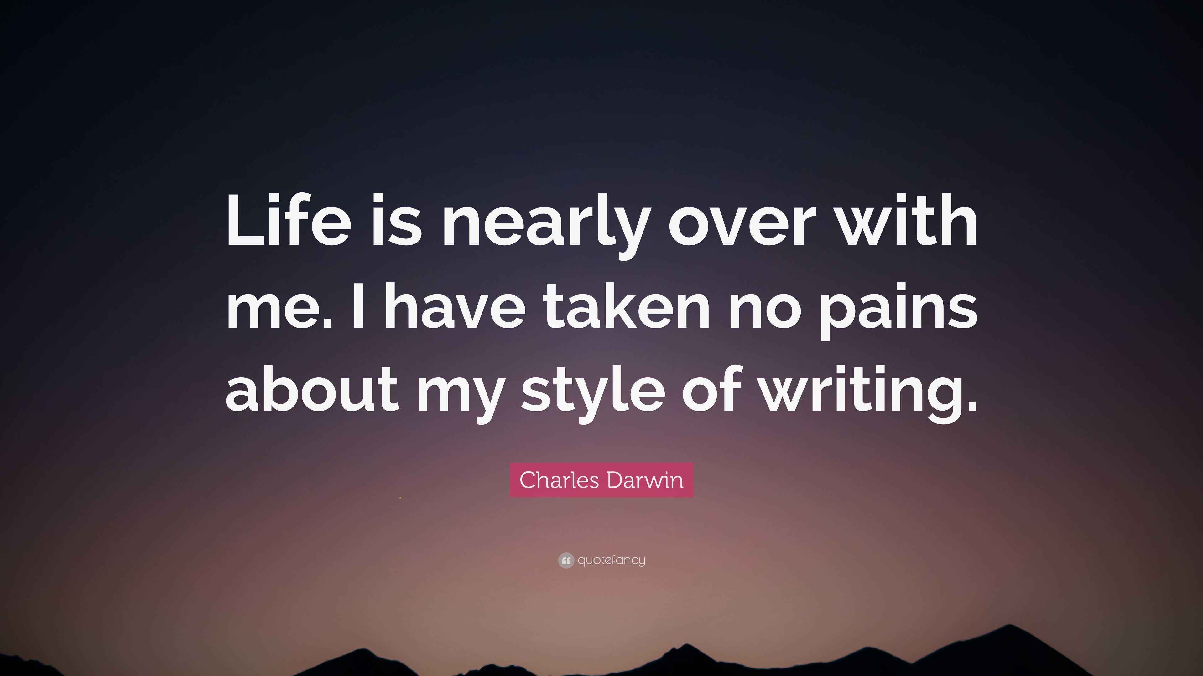 Charles Darwin Quote: “Life is nearly over with me. I have taken no ...