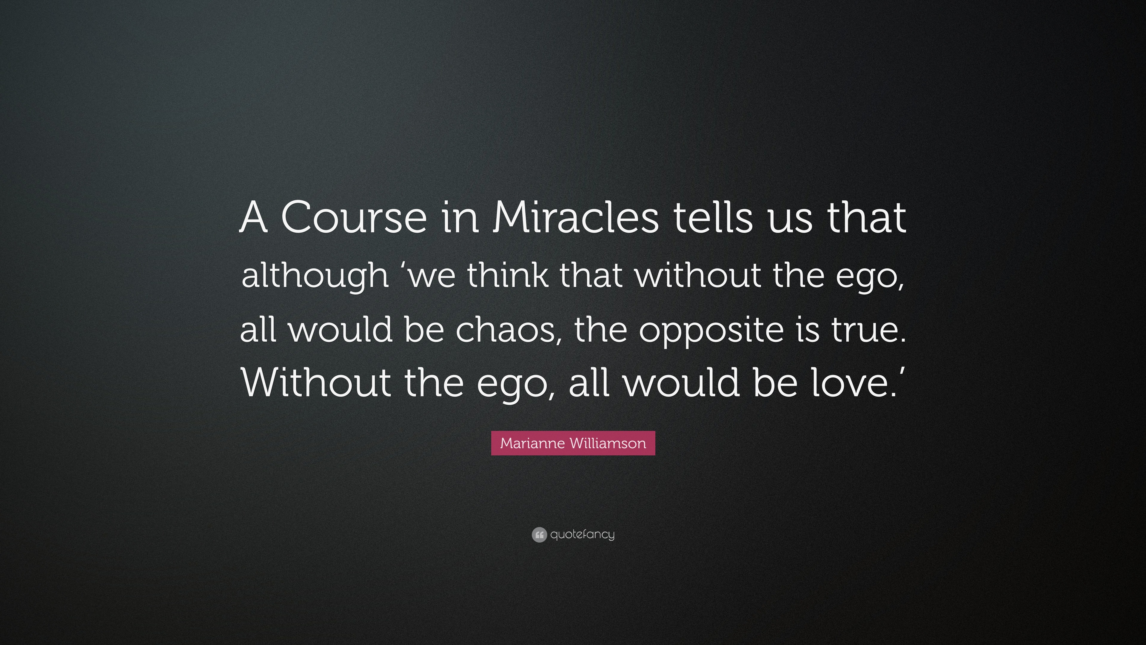 Marianne Williamson Quote: “A Course in Miracles tells us that although ...