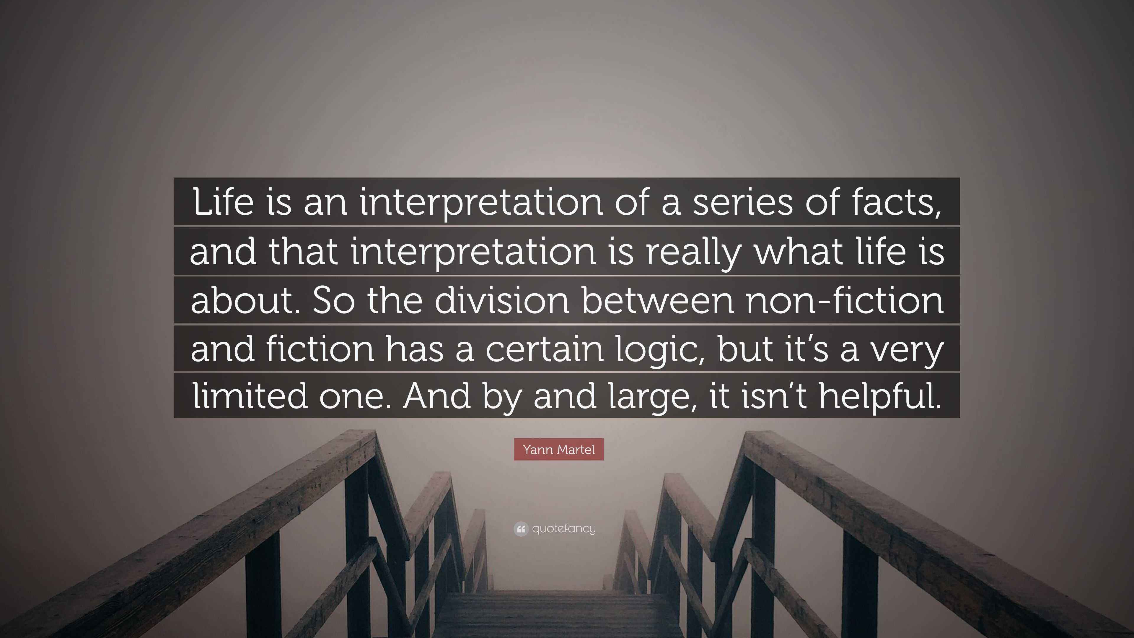 Yann Martel Quote: “Life is an interpretation of a series of facts, and ...