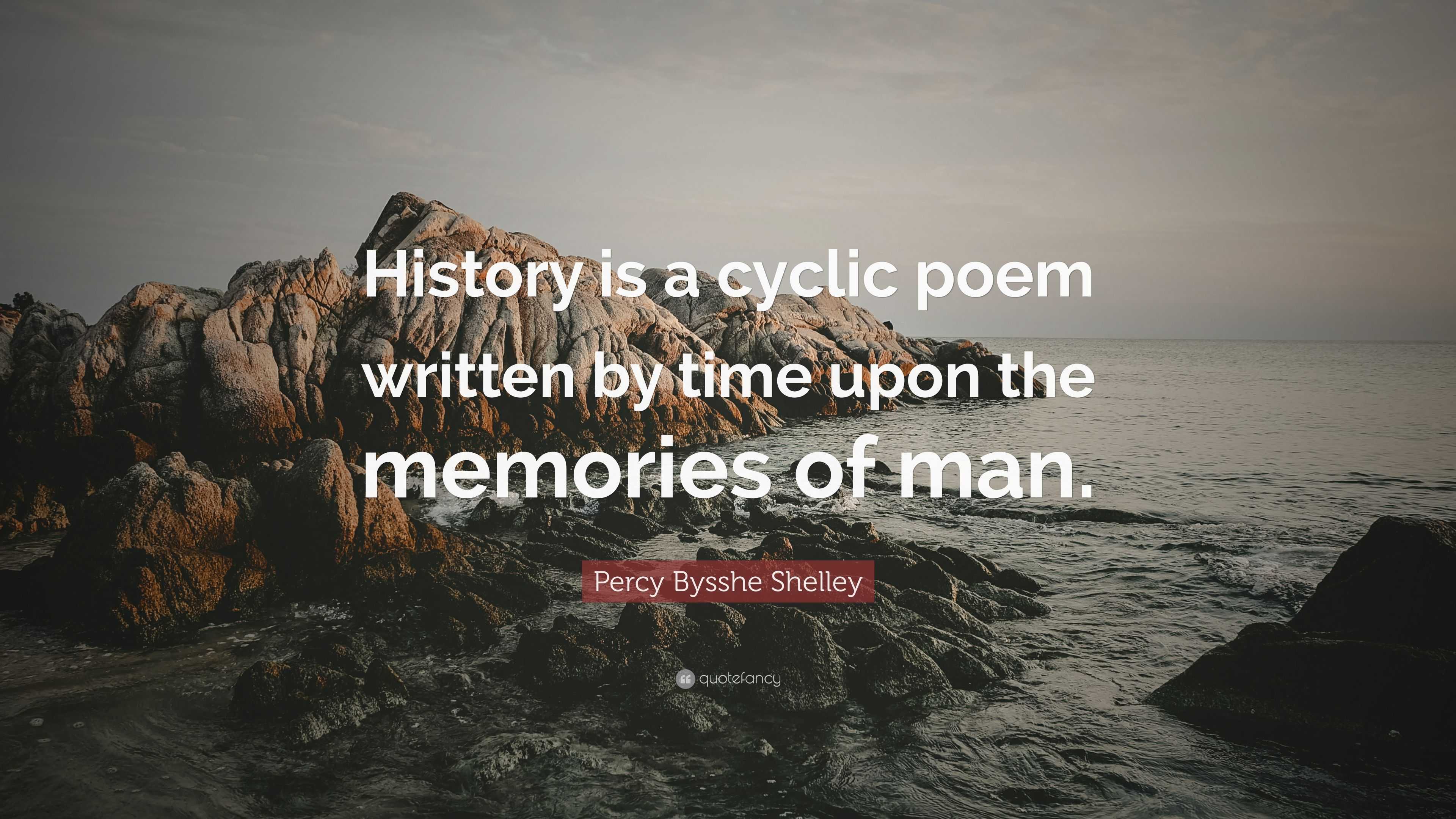 Percy Bysshe Shelley Quote: “History is a cyclic poem written by time ...