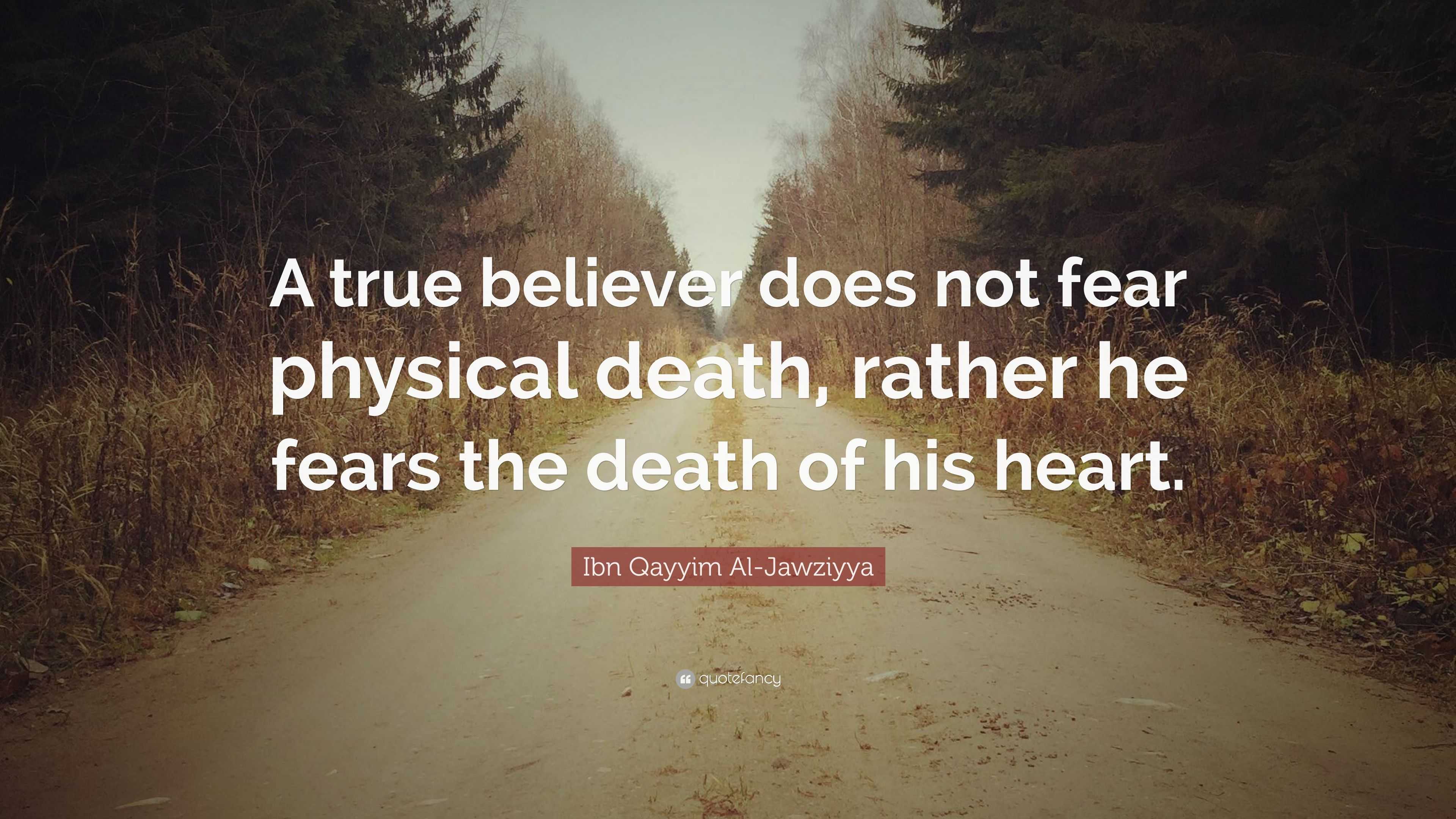 Ibn Qayyim Al-Jawziyya Quote: “A true believer does not fear physical ...