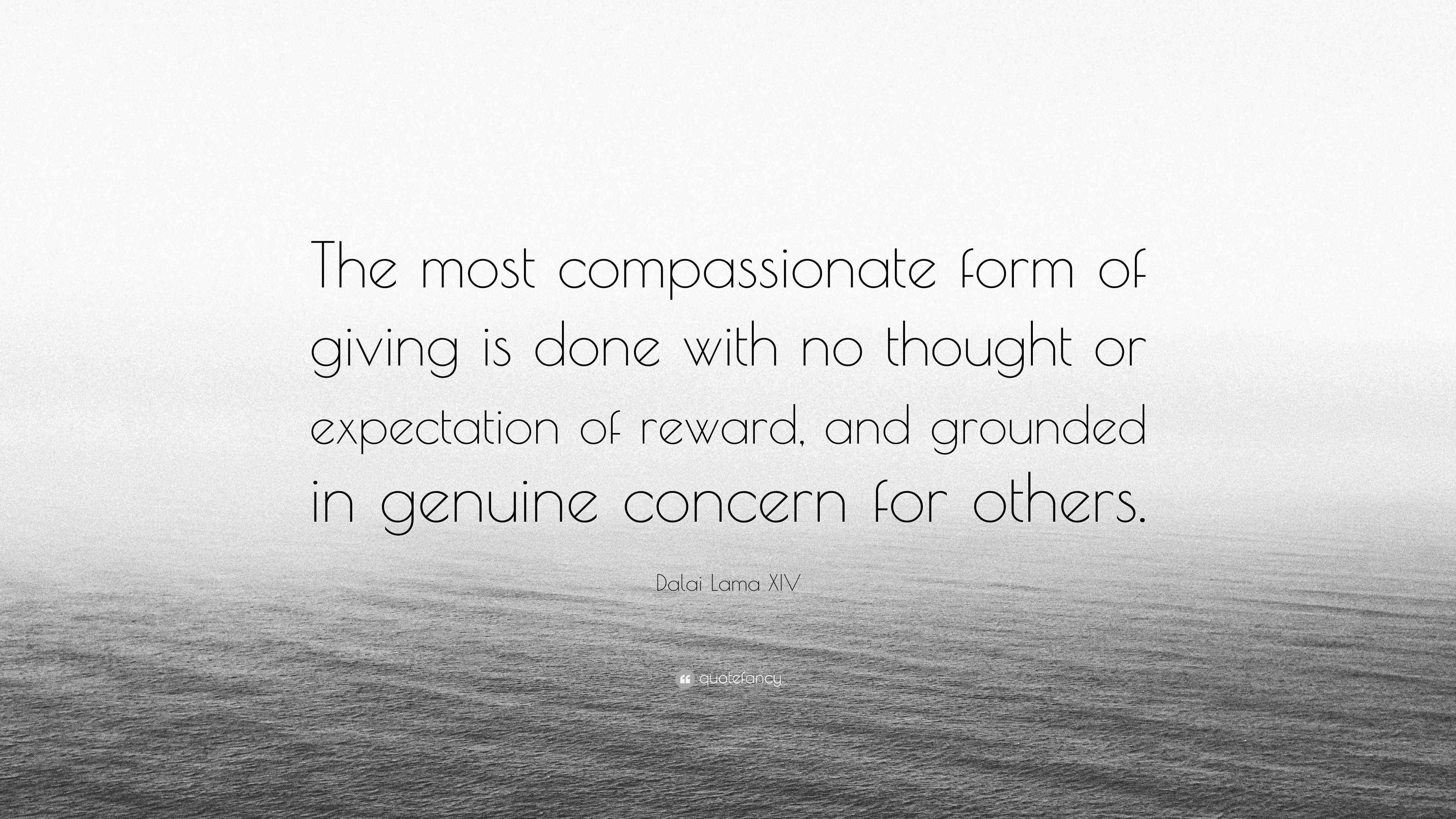 Dalai Lama XIV Quote: “The most compassionate form of giving is done ...