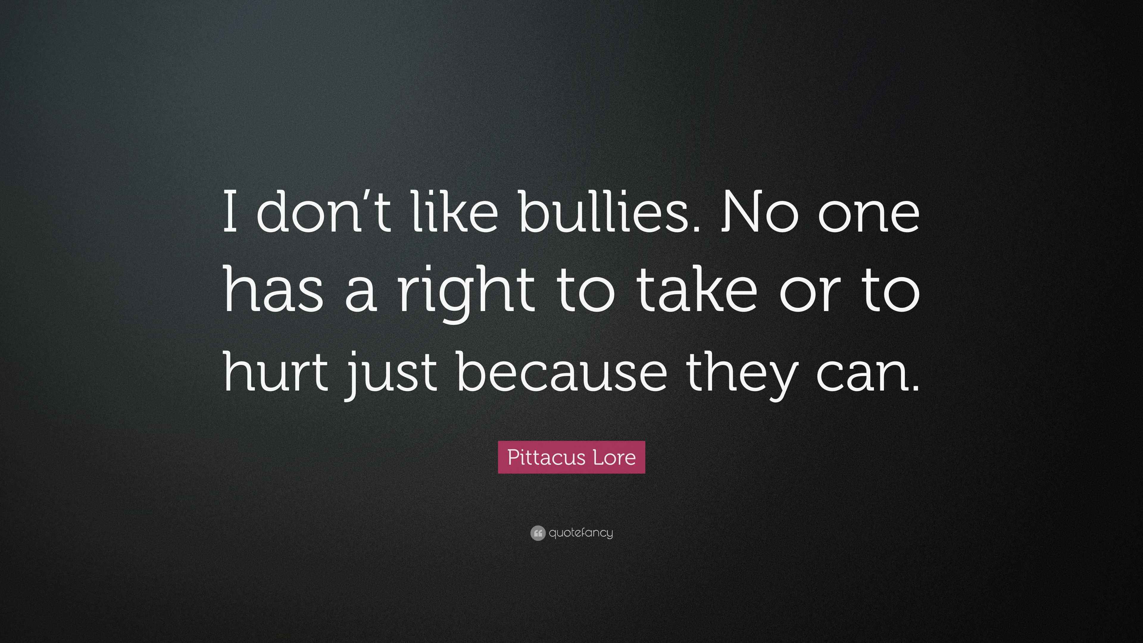 Pittacus Lore Quote: “I don’t like bullies. No one has a right to take ...