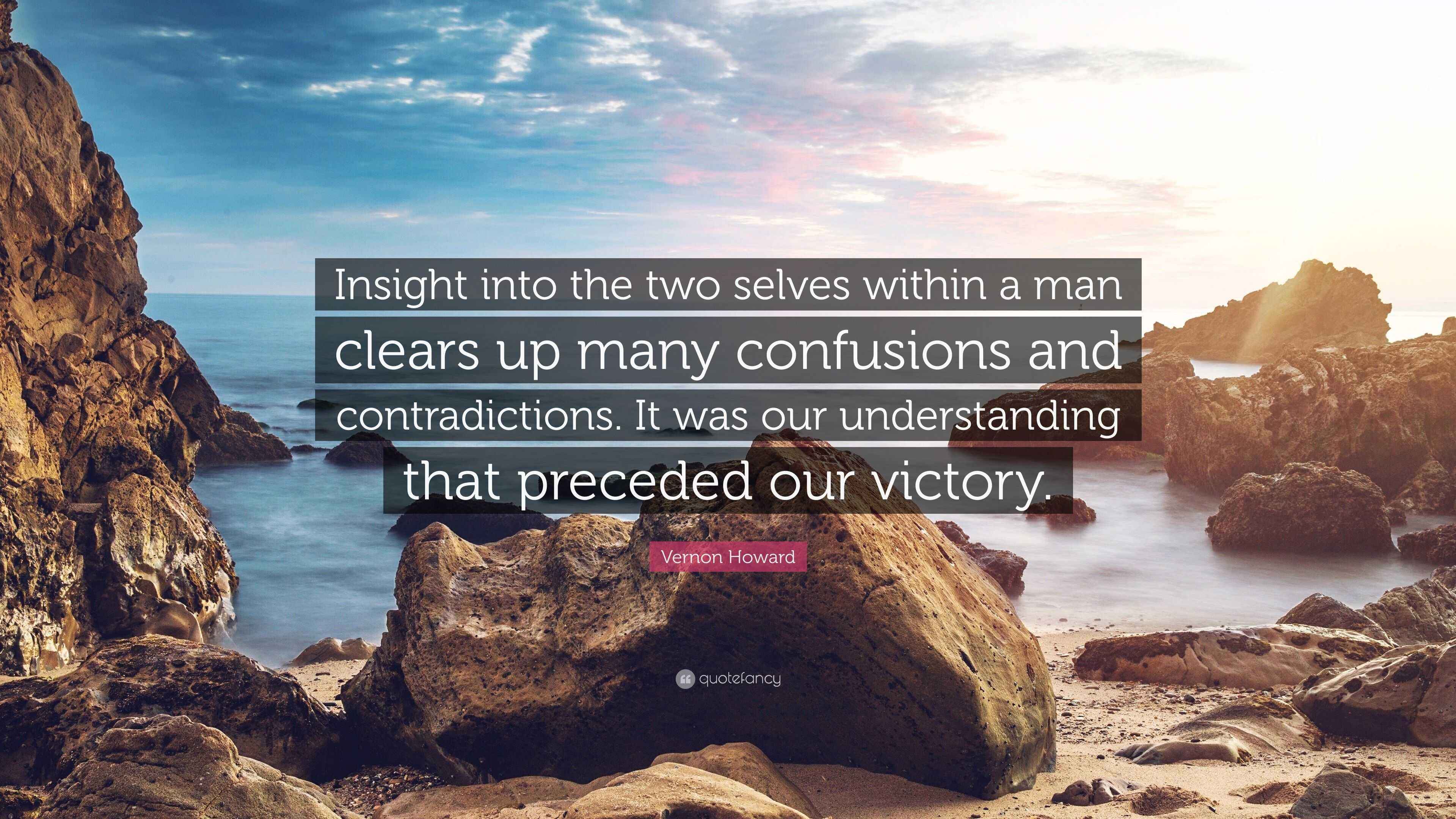 Vernon Howard Quote: “Insight into the two selves within a man clears ...