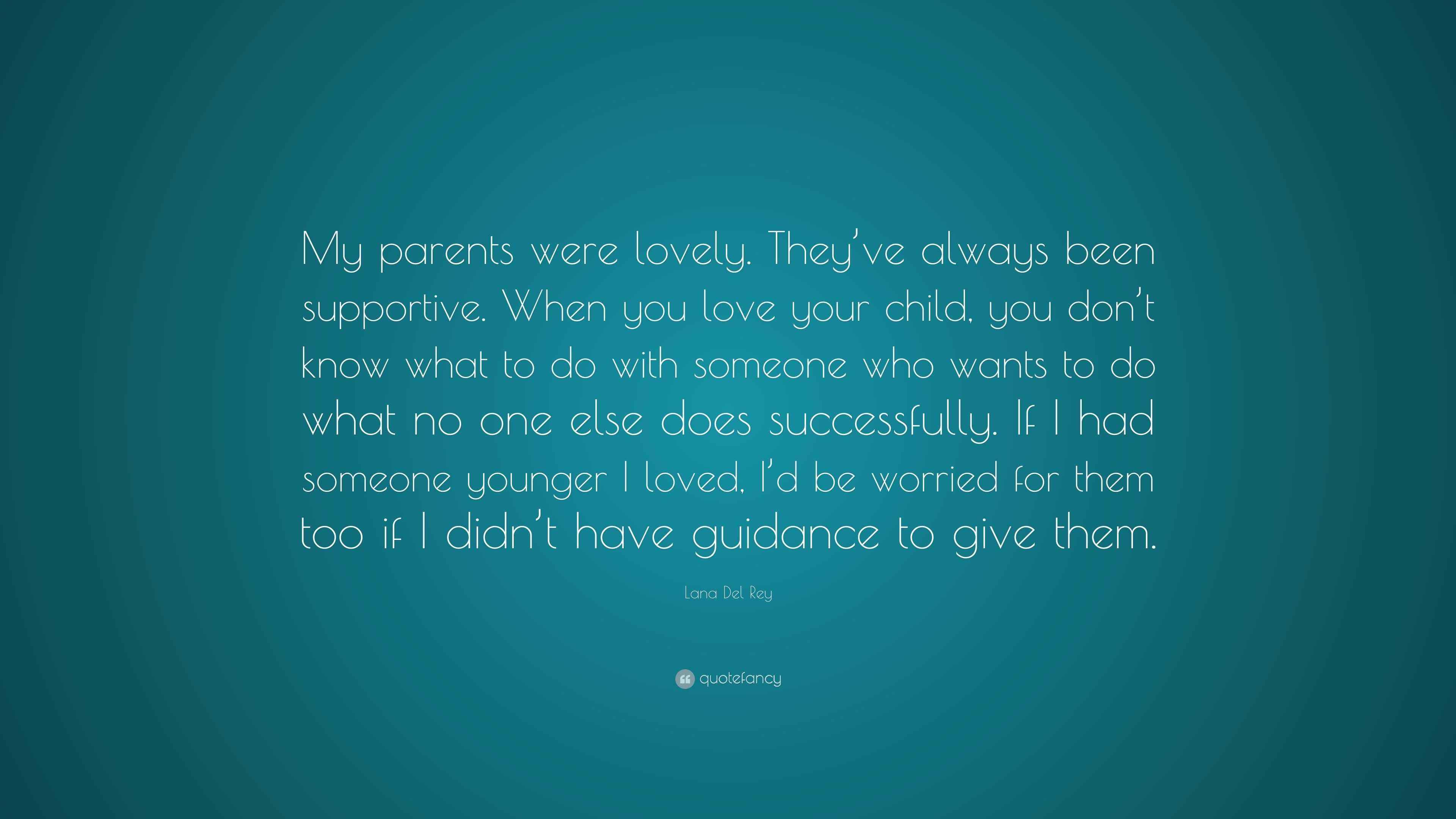 Lana Del Rey Quote: “My parents were lovely. They’ve always been ...