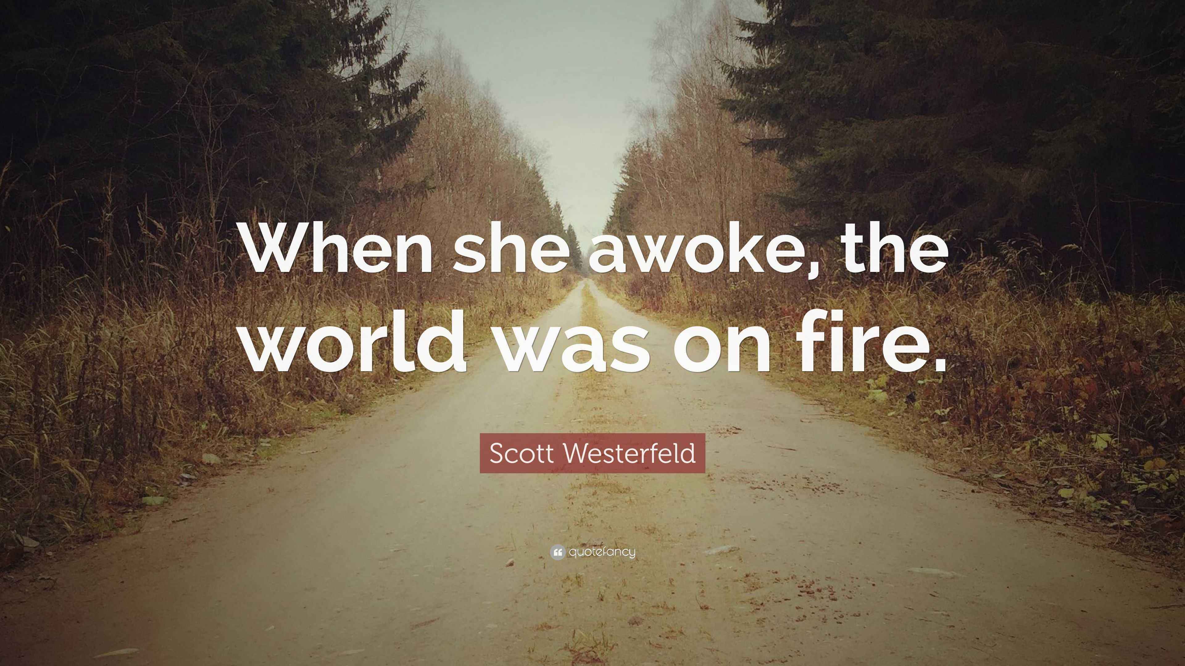 Scott Westerfeld Quote: “When she awoke, the world was on fire.”