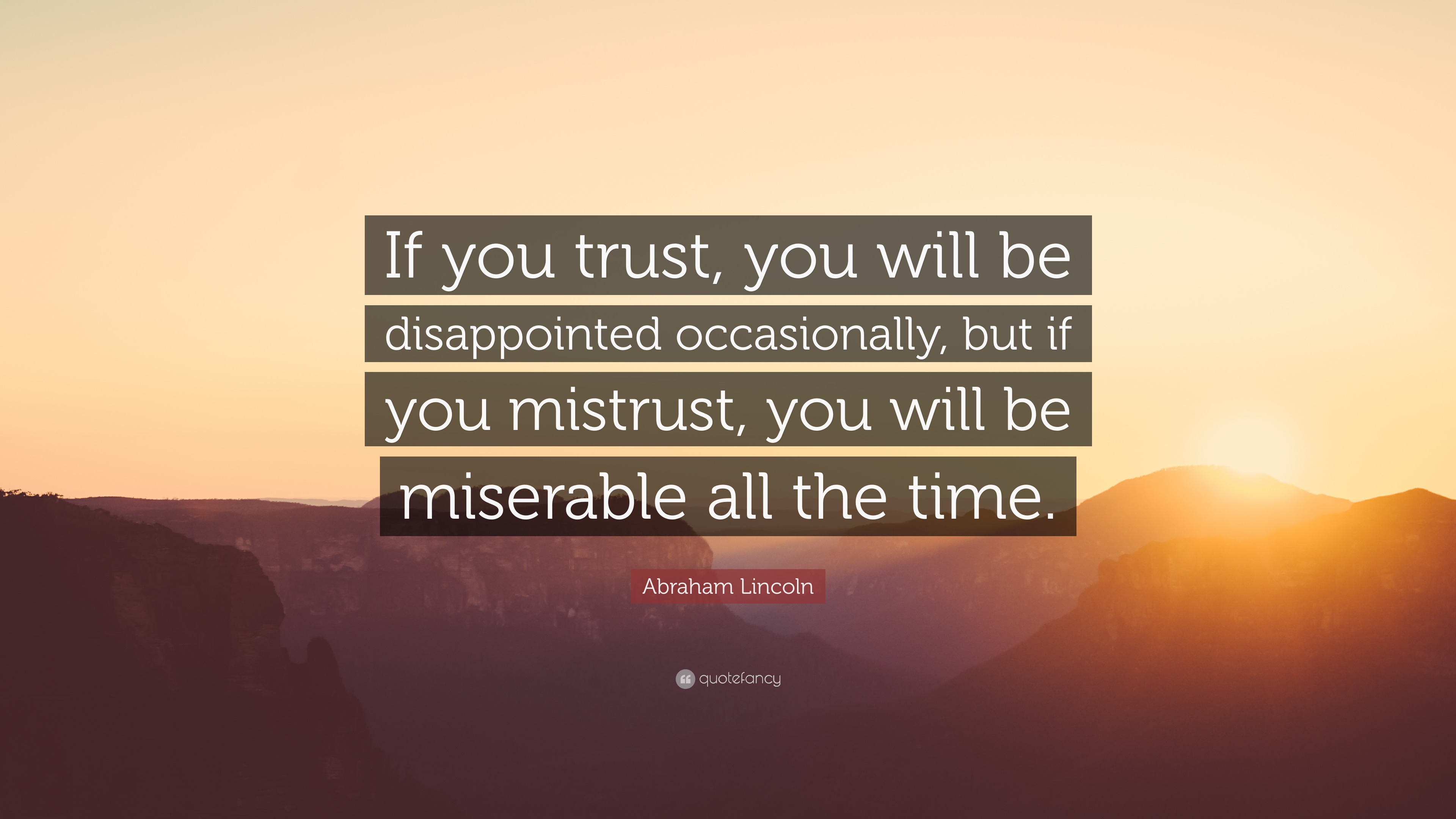 Abraham Lincoln Quote: “If you trust, you will be disappointed ...