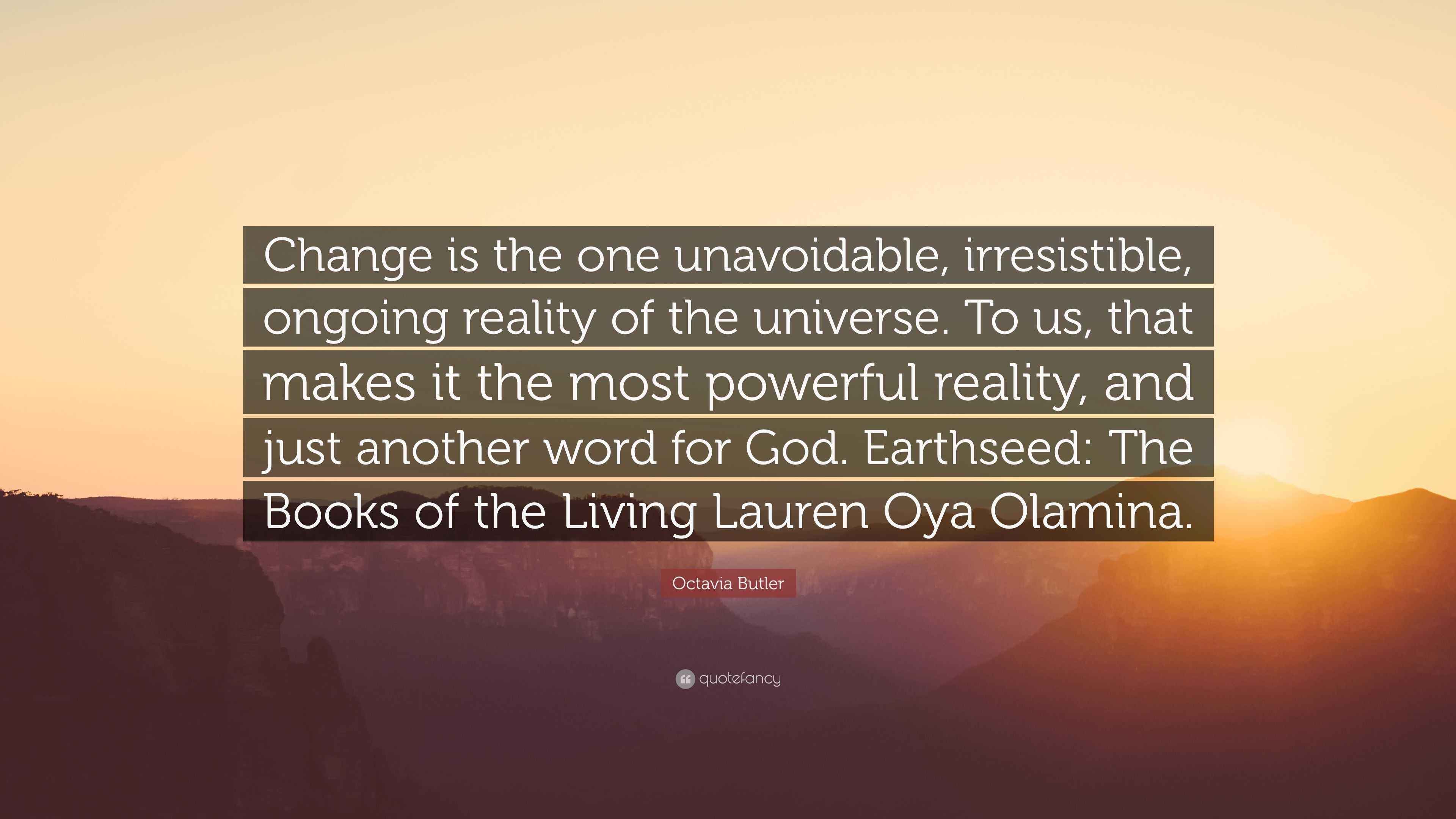 Octavia Butler Quote: “Change is the one unavoidable, irresistible ...