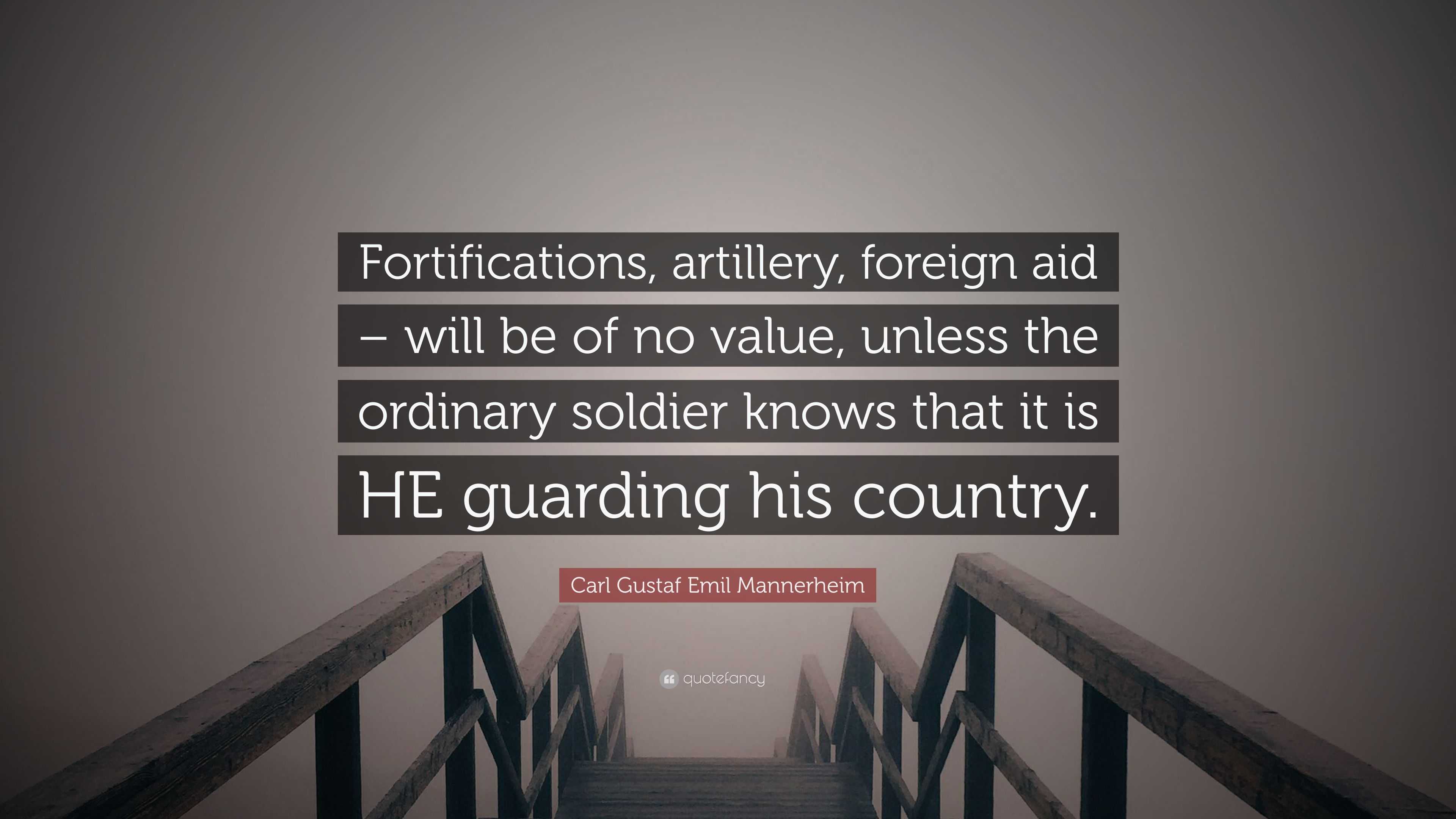 Carl Gustaf Emil Mannerheim Quote: “Fortifications, artillery, foreign ...