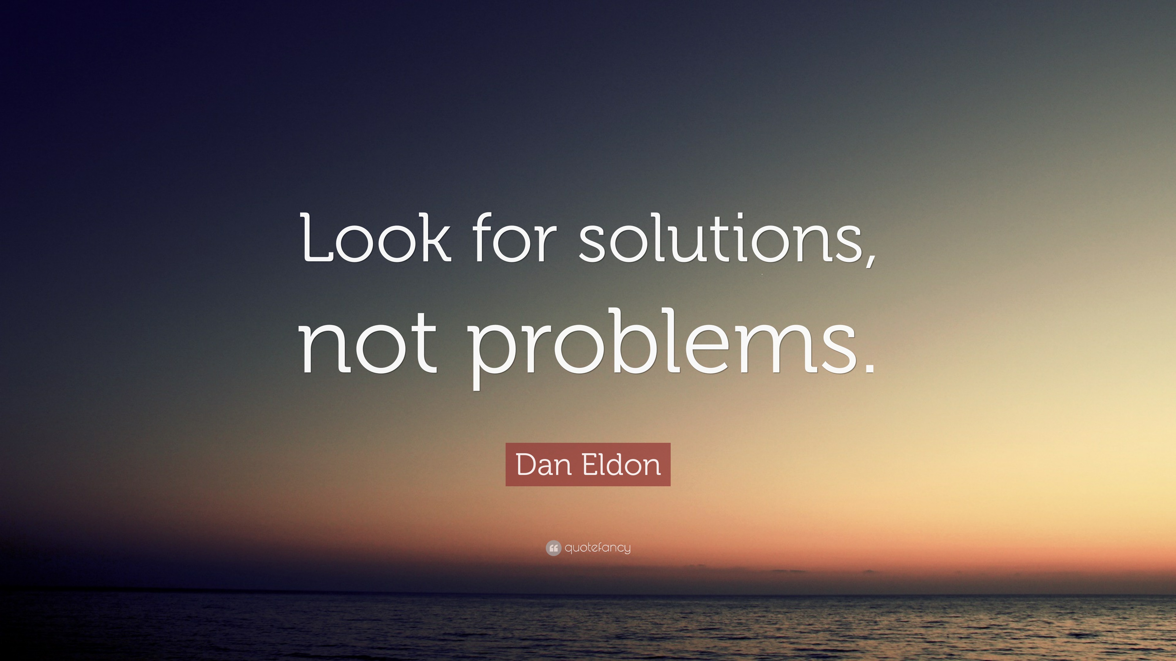 Dan Eldon Quote: “Look for solutions, not problems.”