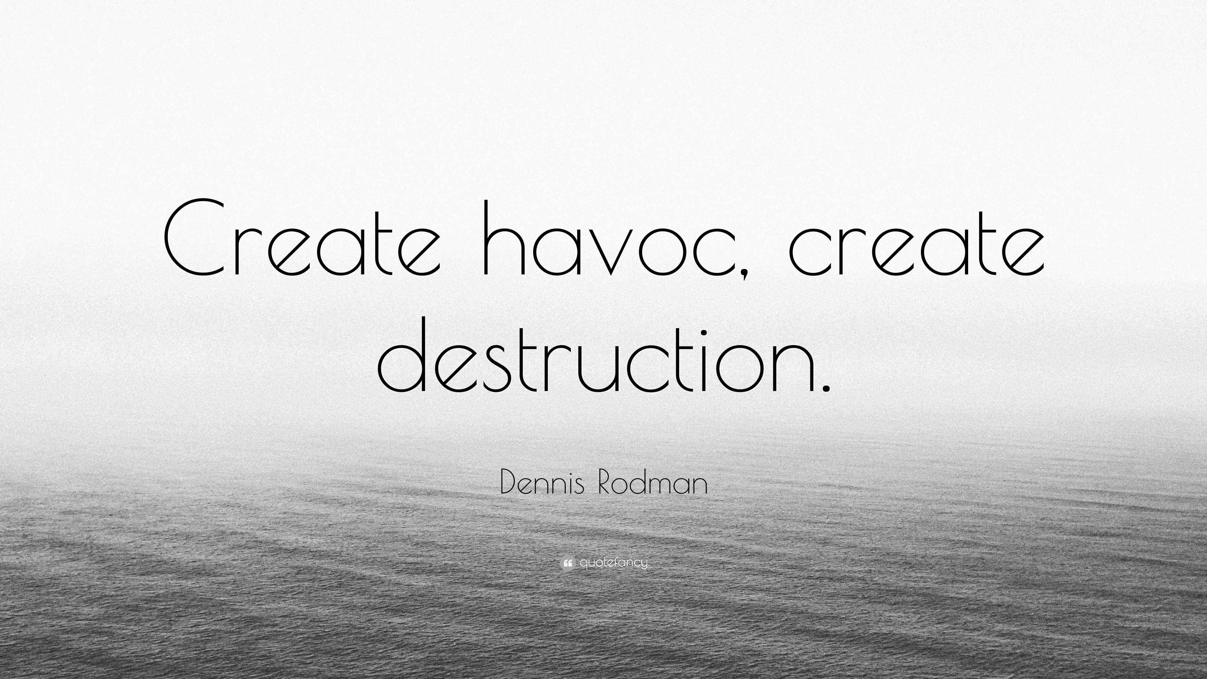 Dennis Rodman Quote: “Create havoc, create destruction.”