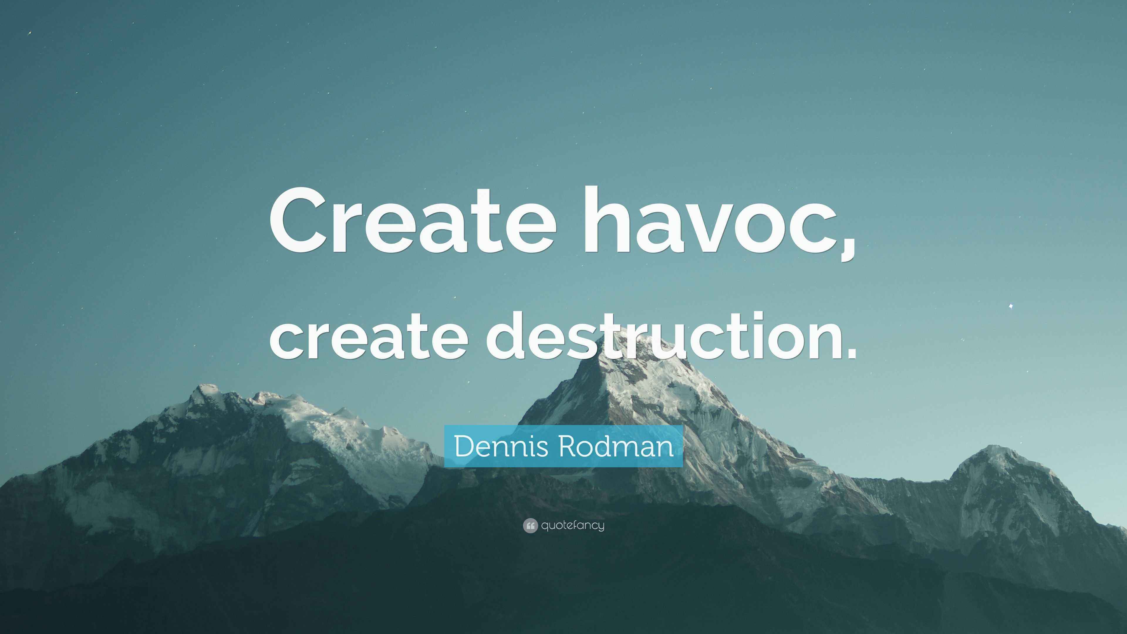 Dennis Rodman Quote: “Create havoc, create destruction.”