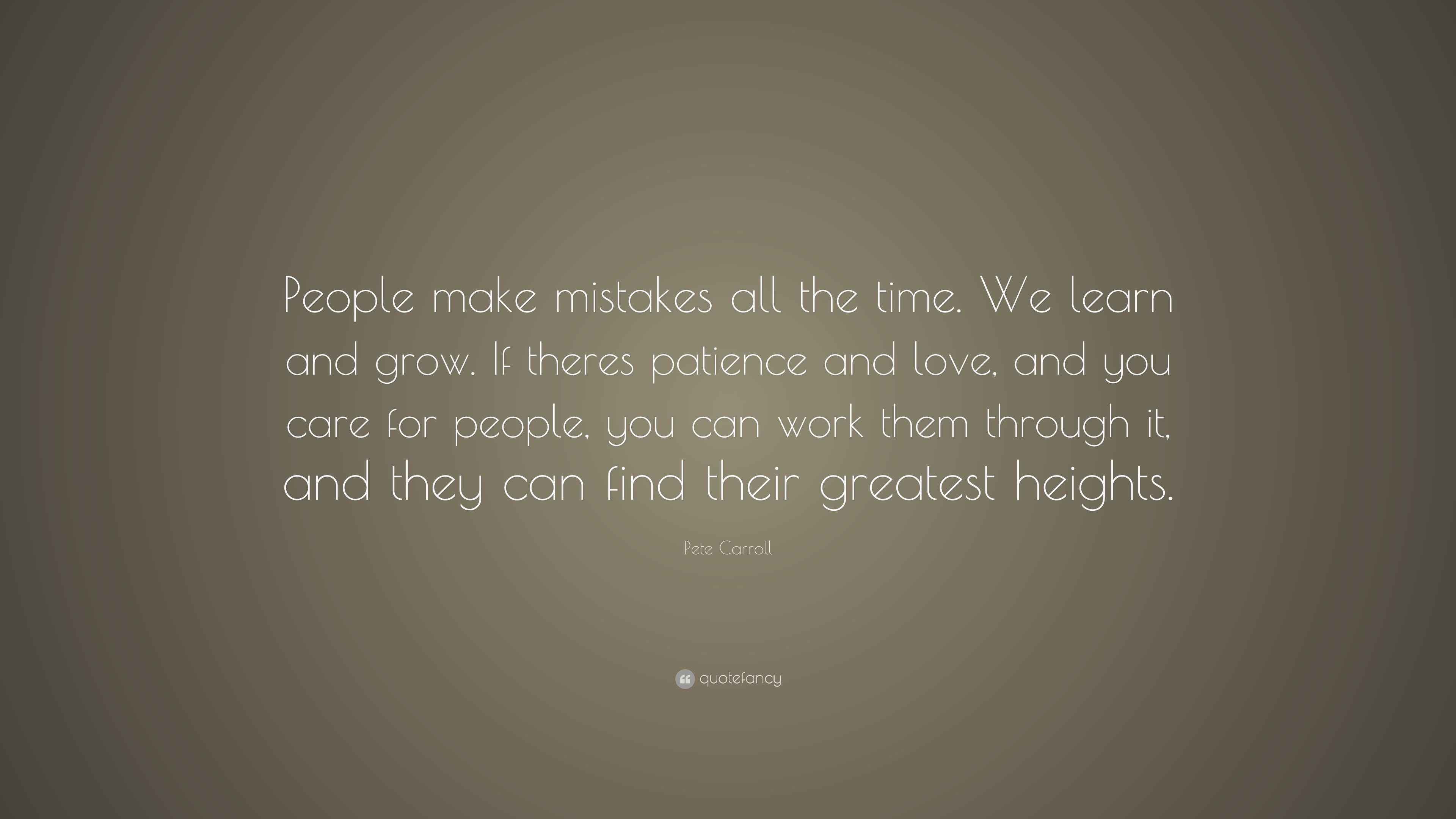 Pete Carroll Quote: “People make mistakes all the time. We learn and ...