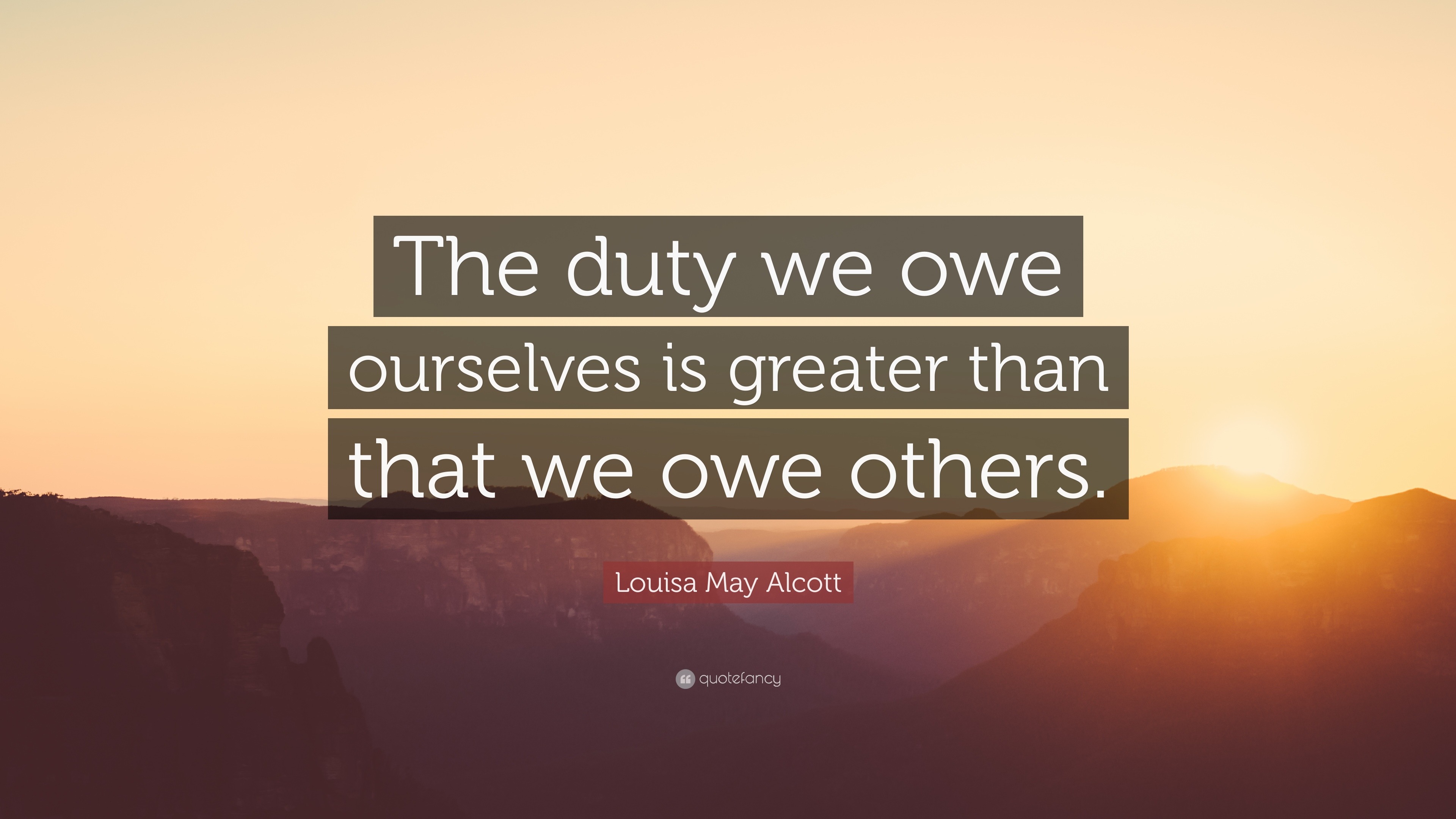 Louisa May Alcott Quote: “The duty we owe ourselves is greater than ...