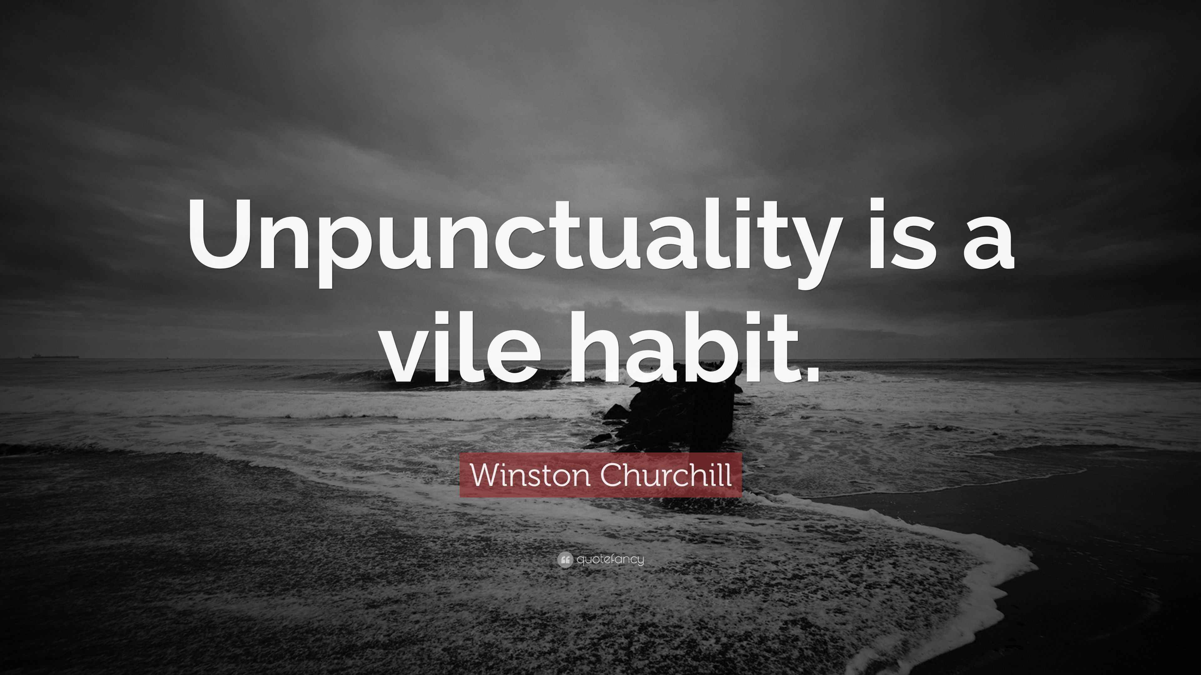 Winston Churchill Quote: “Unpunctuality is a vile habit.”