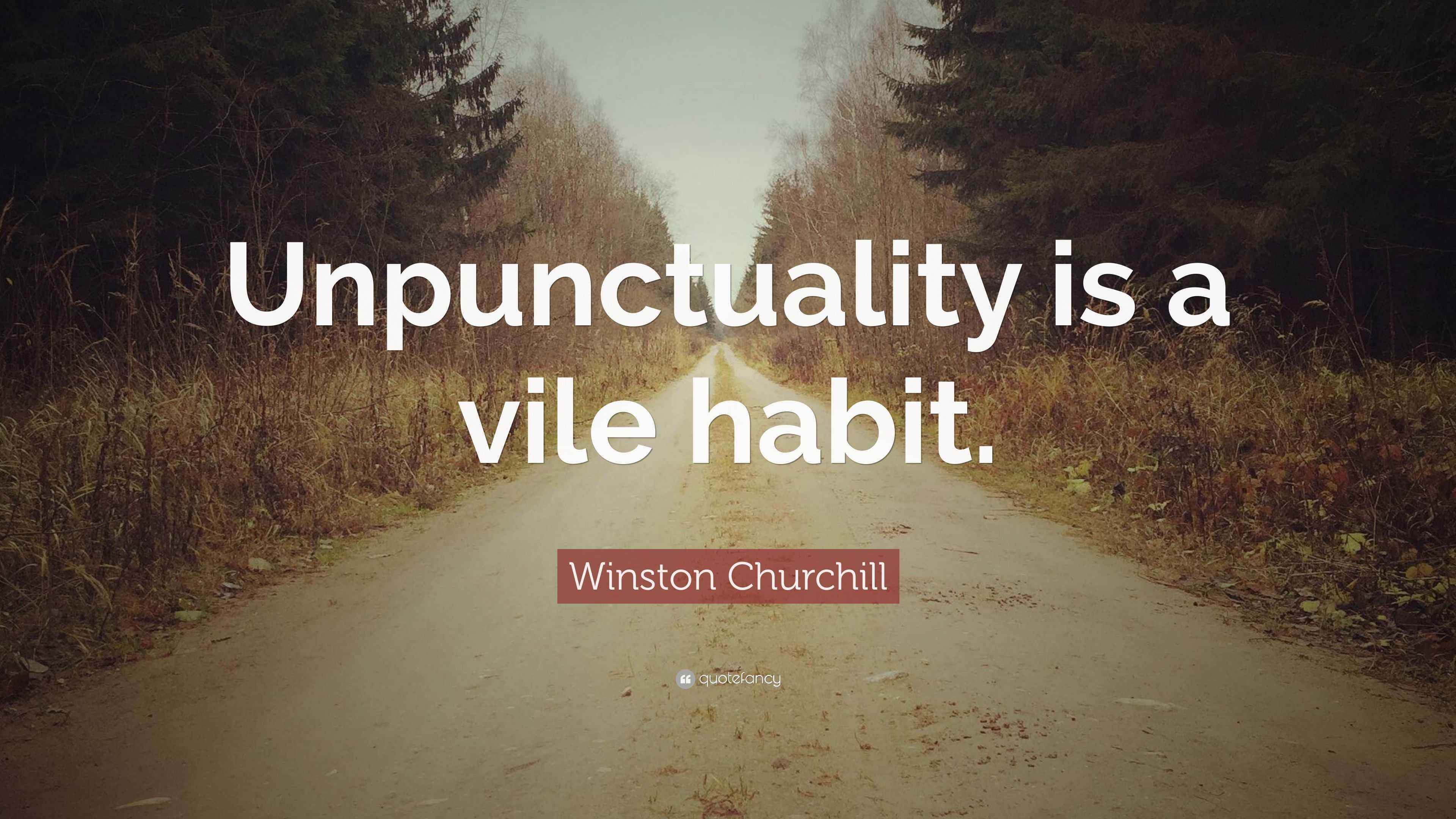 Winston Churchill Quote: “Unpunctuality is a vile habit.”