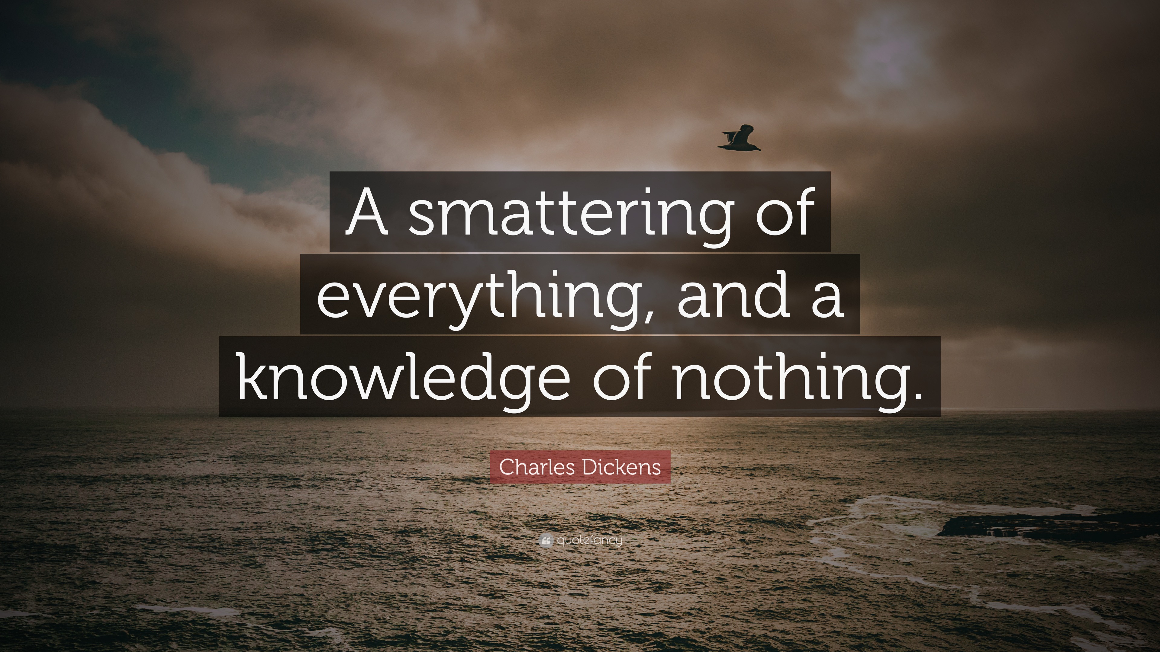 Charles Dickens Quote: “A smattering of everything, and a knowledge of ...