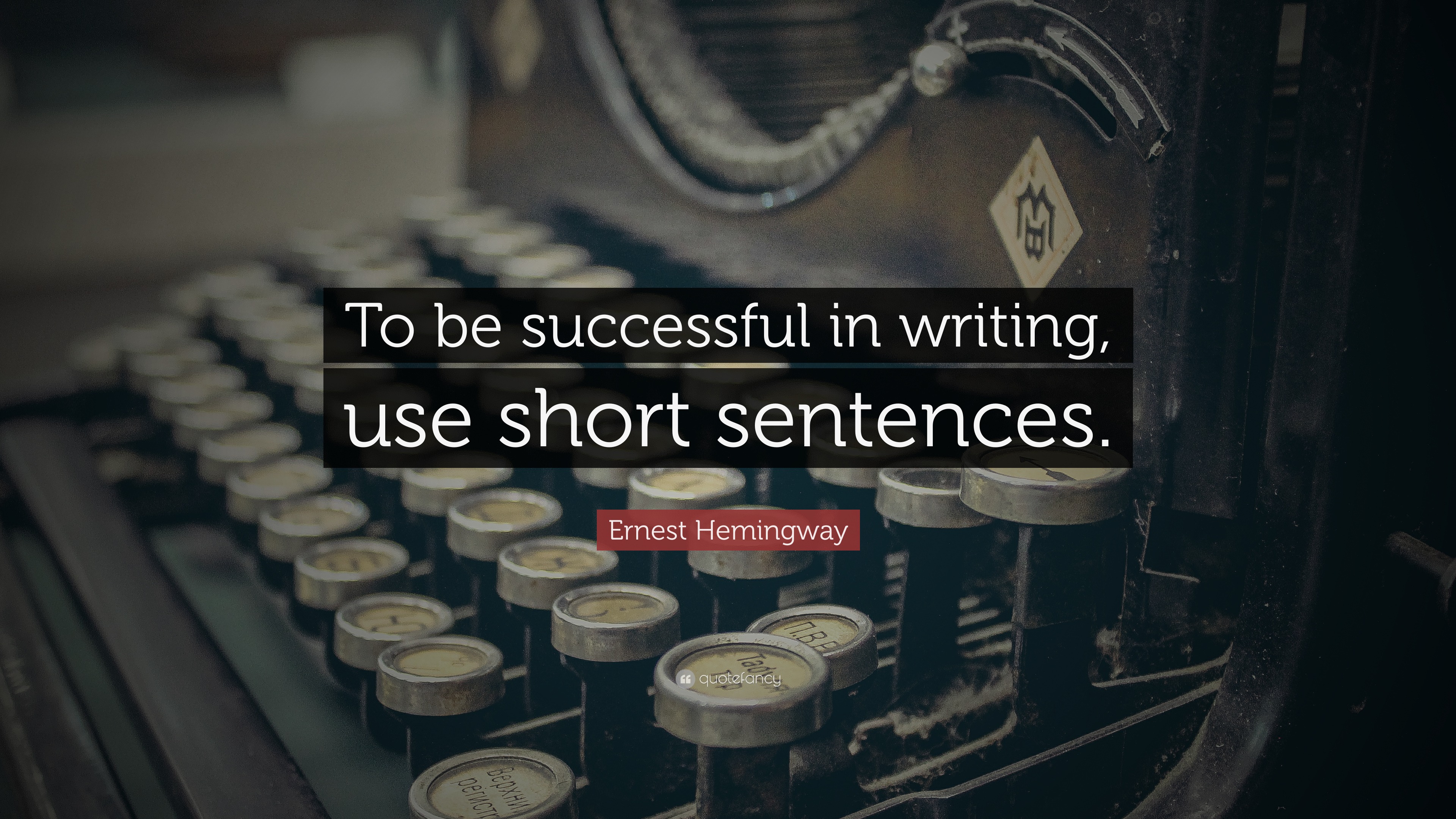 Ernest Hemingway Quote: “To be successful in writing, use short sentences.”