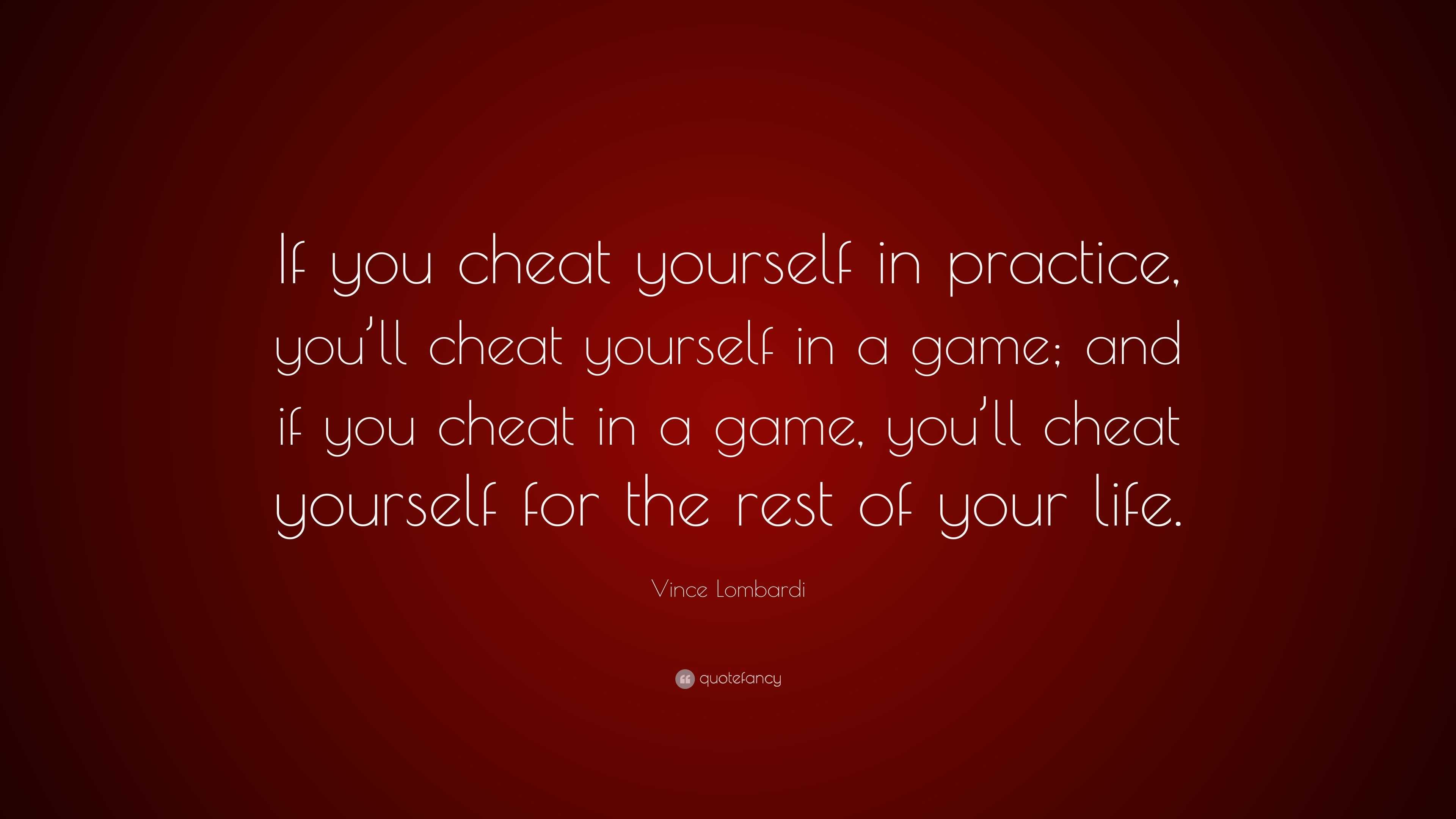 Vince Lombardi Quote: “If you cheat yourself in practice, you’ll cheat ...