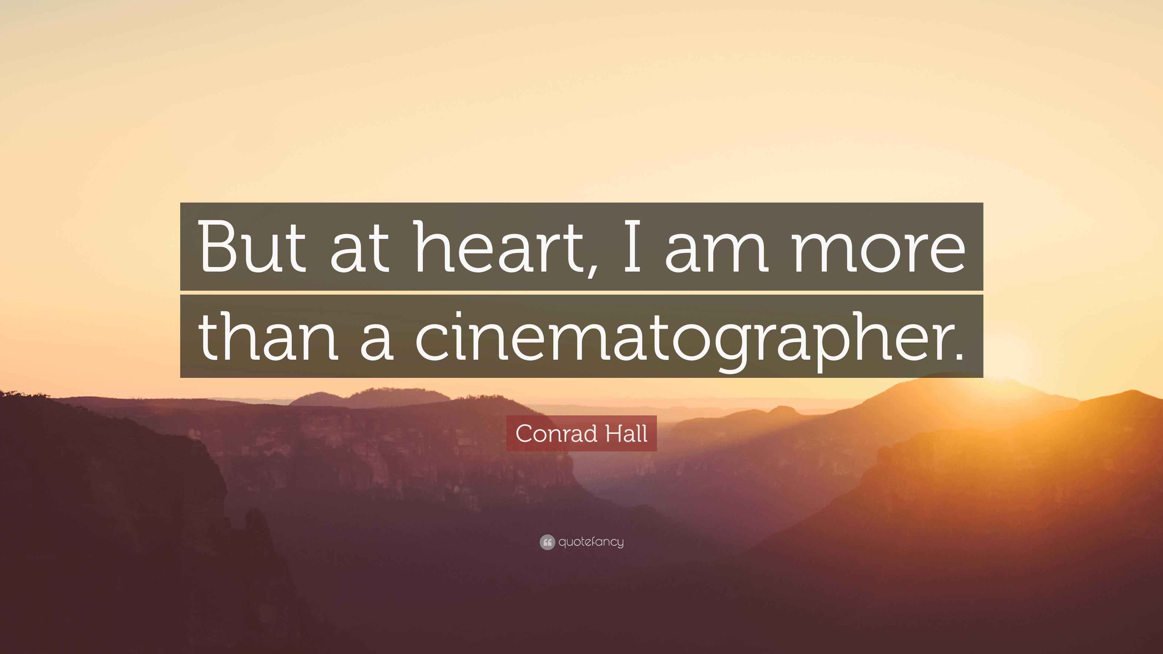 Conrad Hall Quote: “But at heart, I am more than a cinematographer.”
