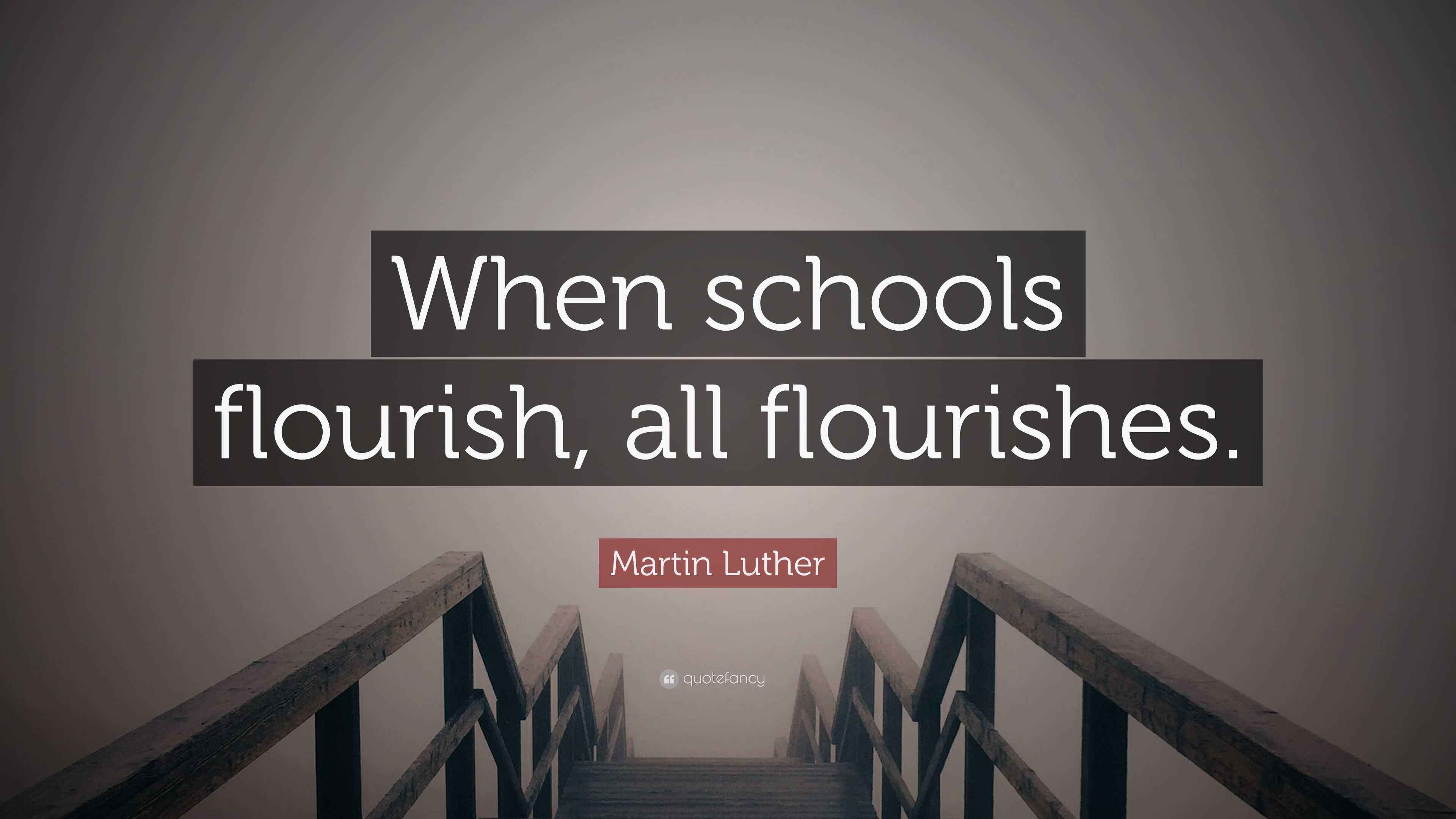 Martin Luther Quote: “When schools flourish, all flourishes.”