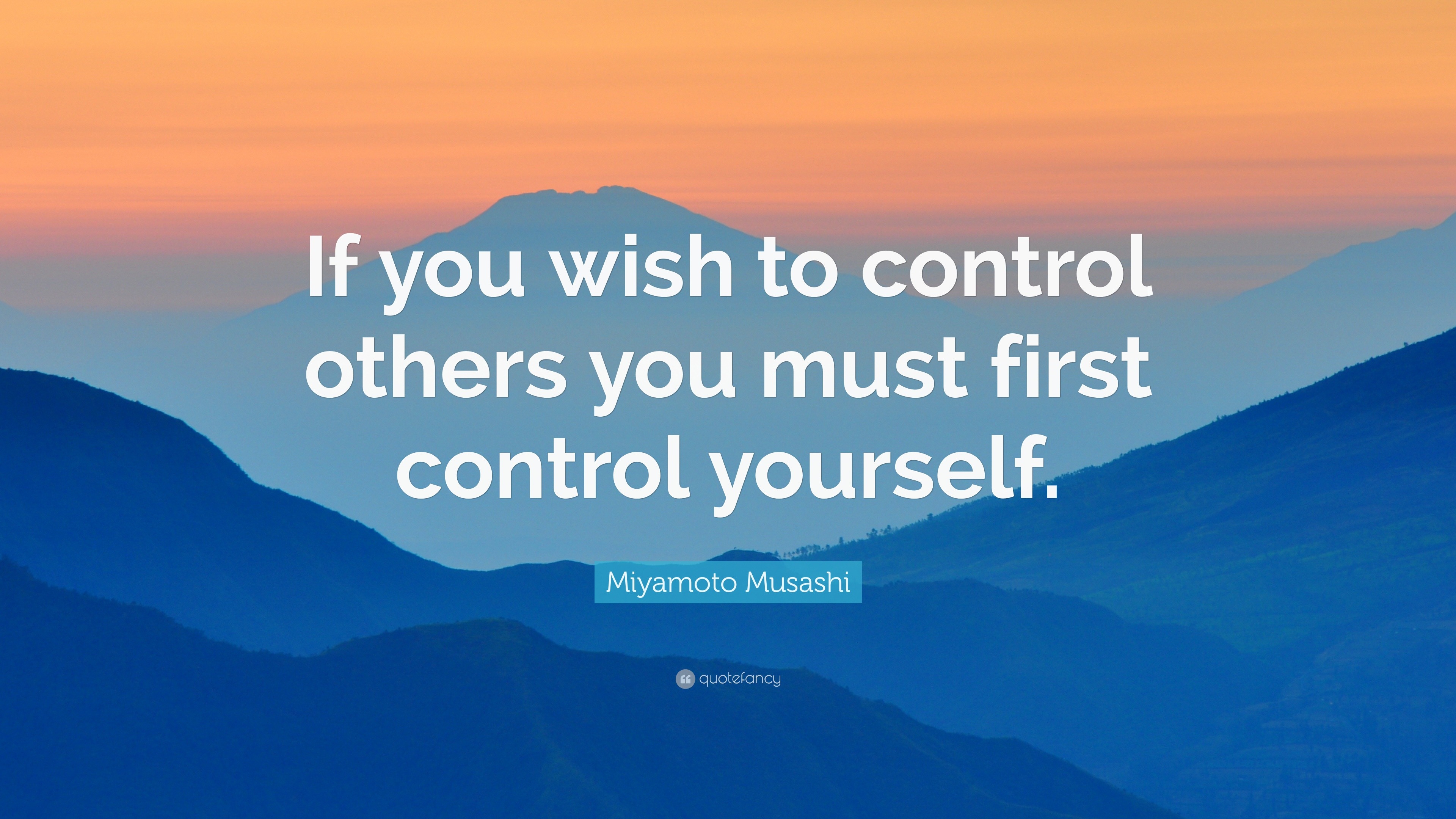 Miyamoto Musashi Quote: “If you wish to control others you must first ...