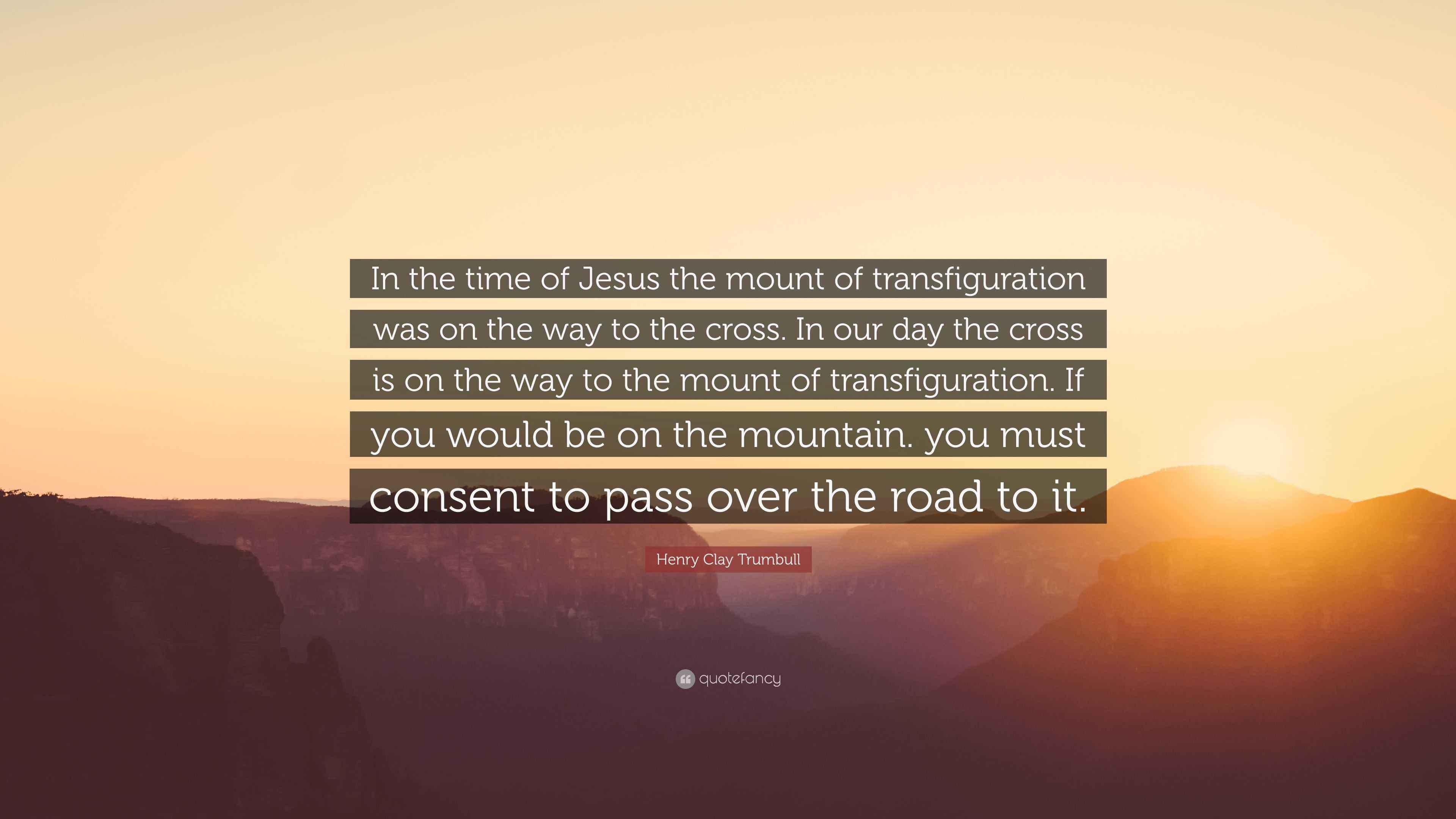 Henry Clay Trumbull Quote: “In the time of Jesus the mount of ...