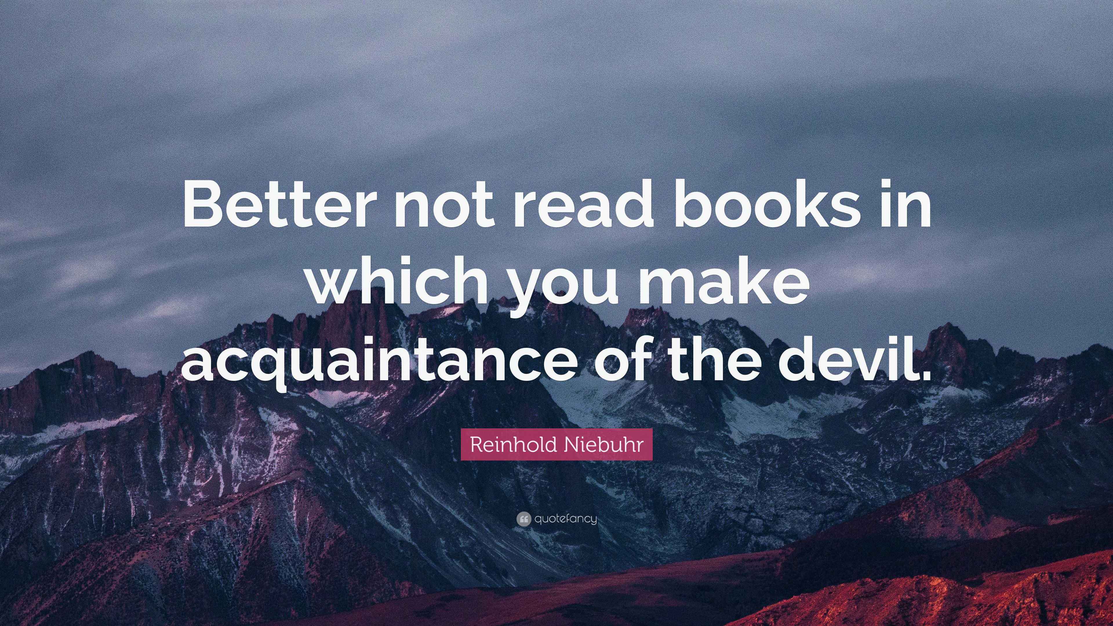 Reinhold Niebuhr Quote: “Better not read books in which you make ...