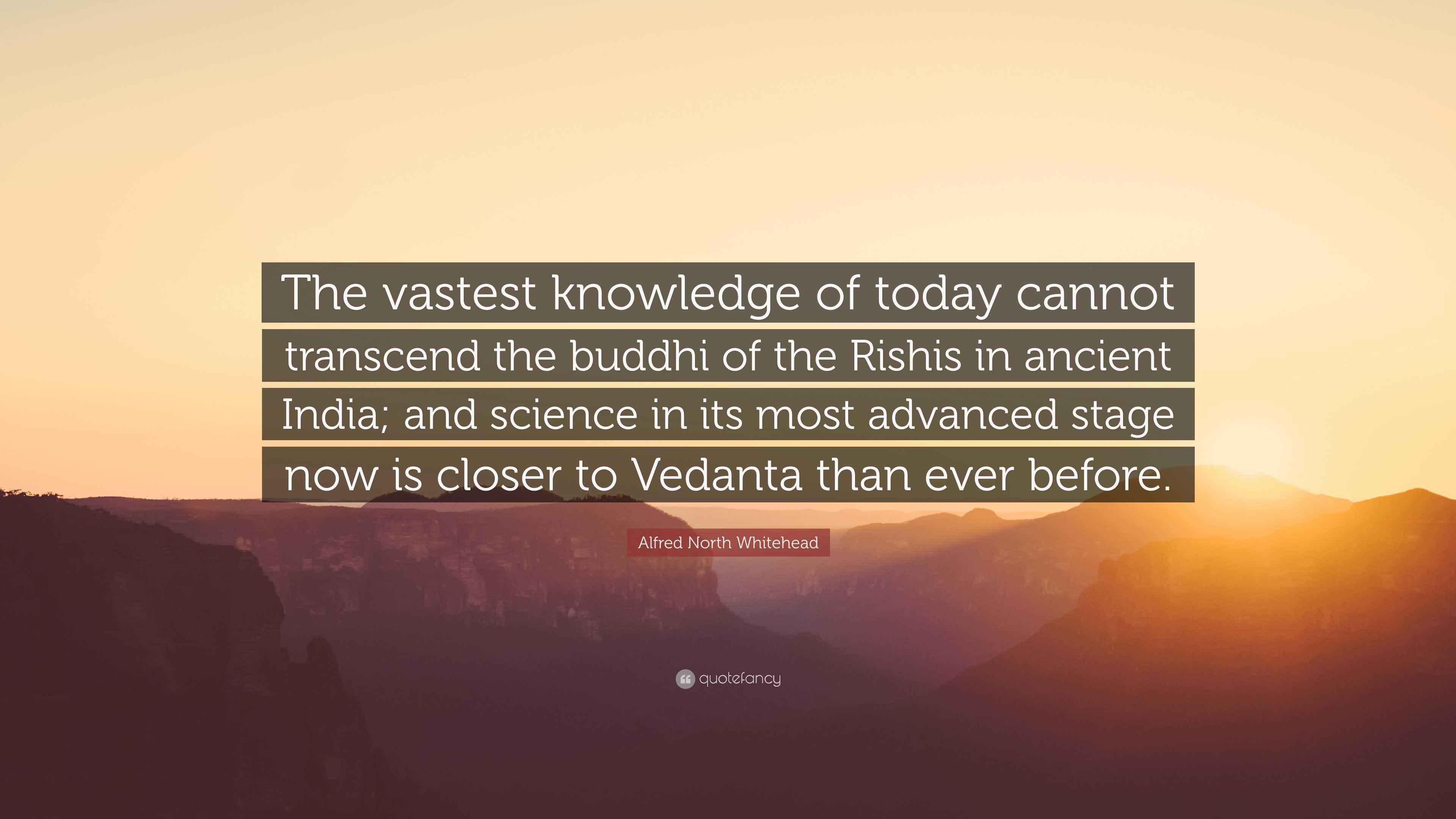 Alfred North Whitehead Quote: “The vastest knowledge of today cannot ...