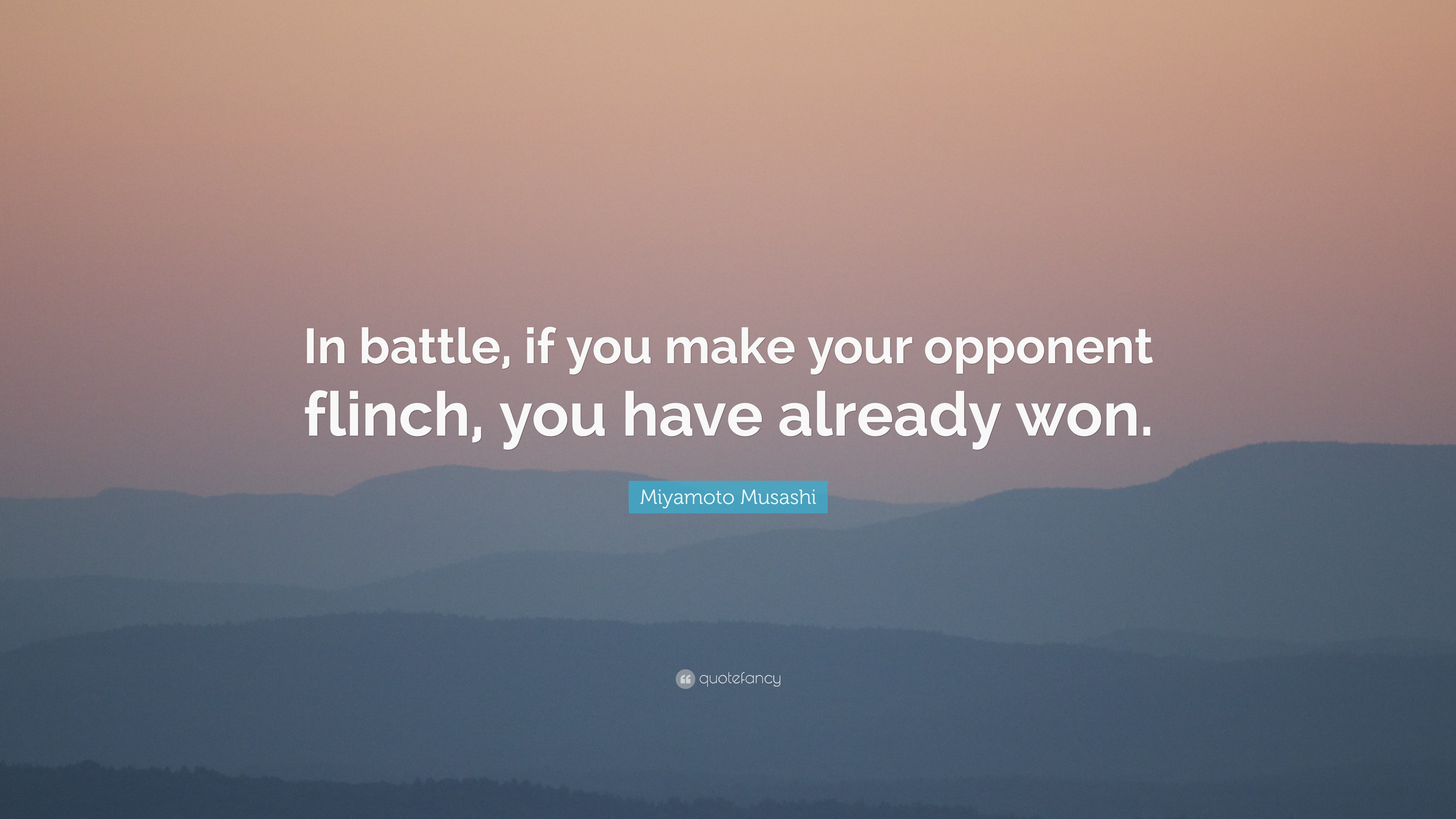 Miyamoto Musashi Quote: “In battle, if you make your opponent flinch ...