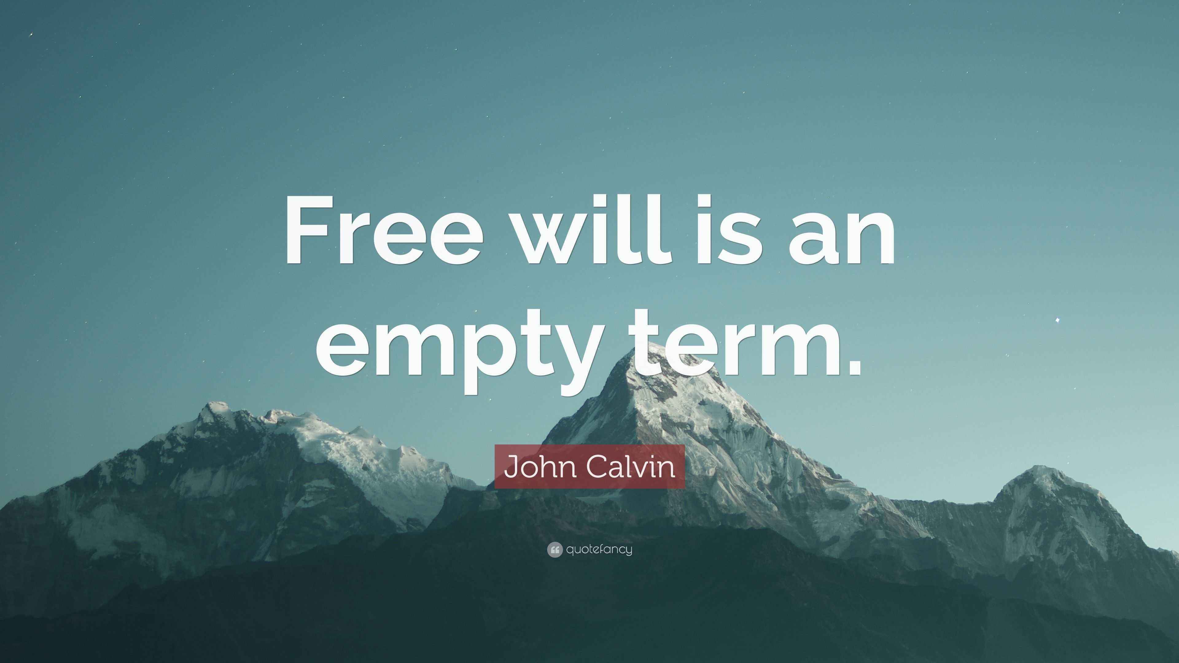 John Calvin Quote: “Free will is an empty term.”