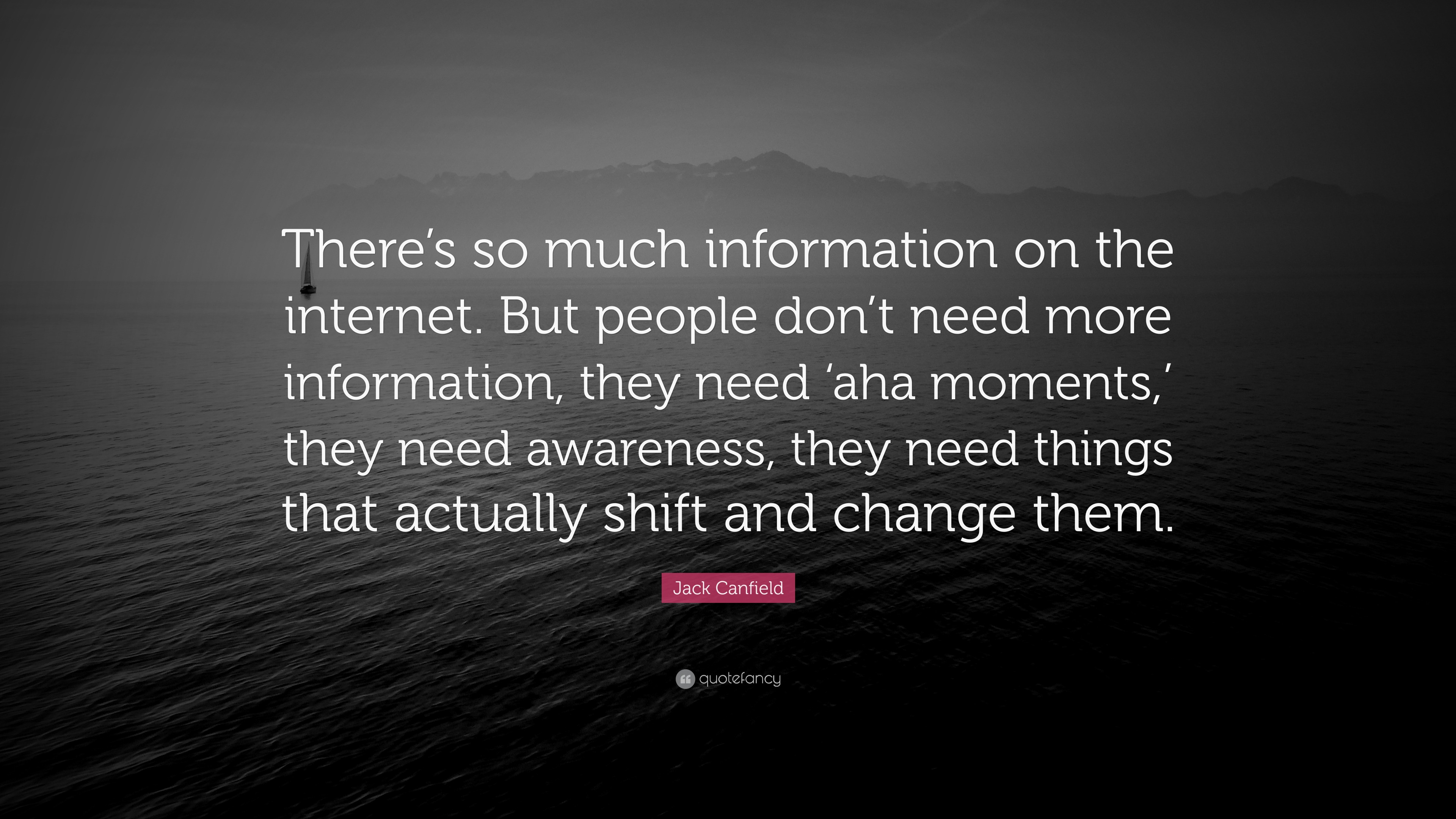 Jack Canfield Quote: “There’s so much information on the internet. But ...