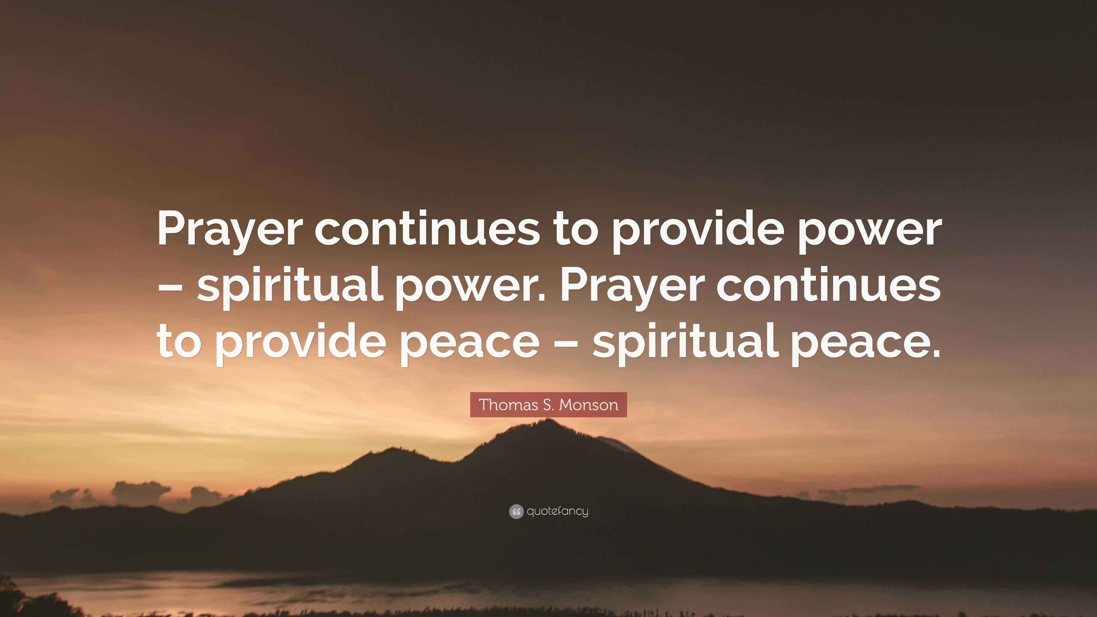 Thomas S. Monson Quote: “Prayer continues to provide power – spiritual ...