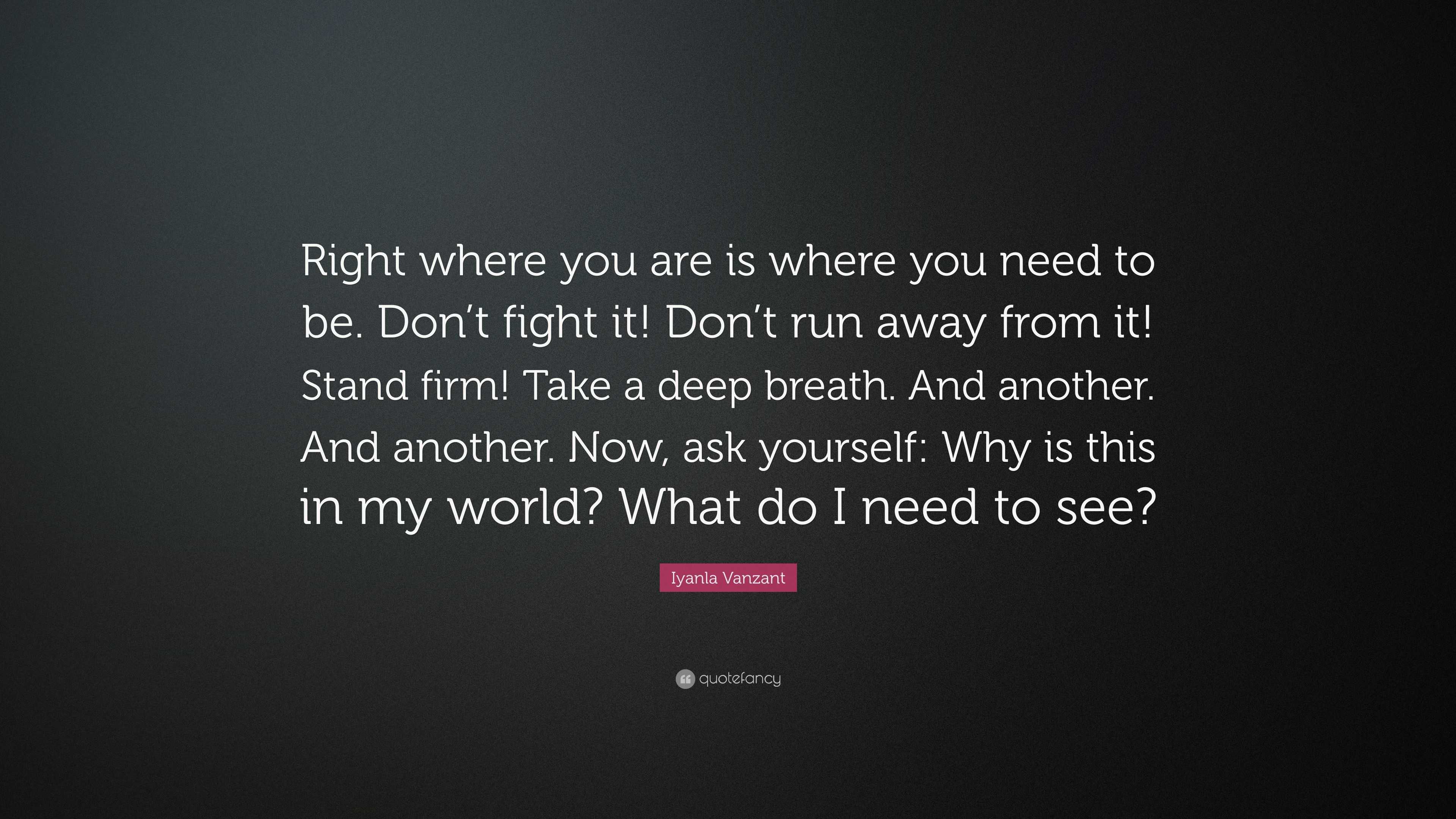 Iyanla Vanzant Quote: “Right where you are is where you need to be. Don ...