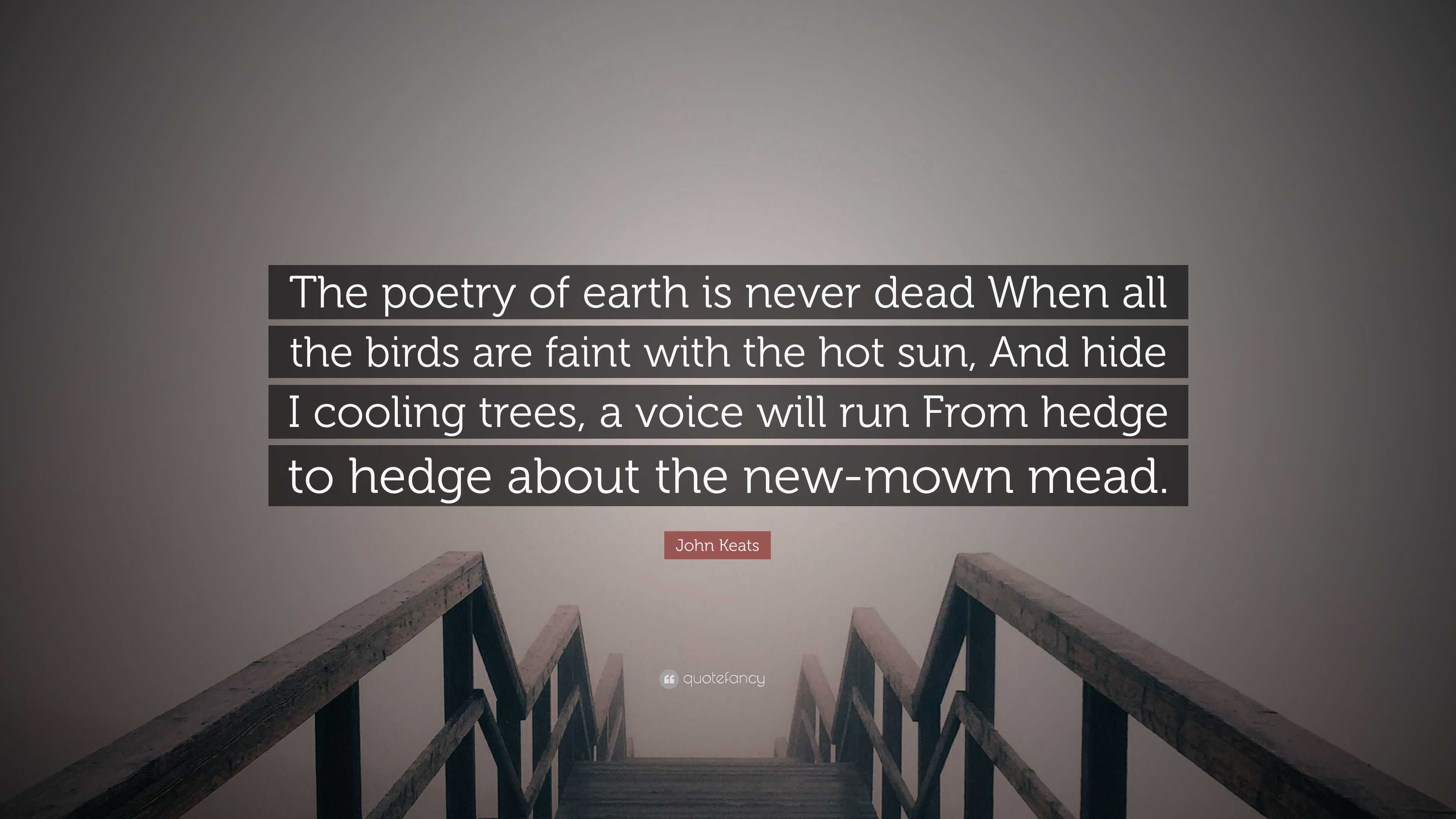John Keats Quote: “The poetry of earth is never dead When all the birds ...