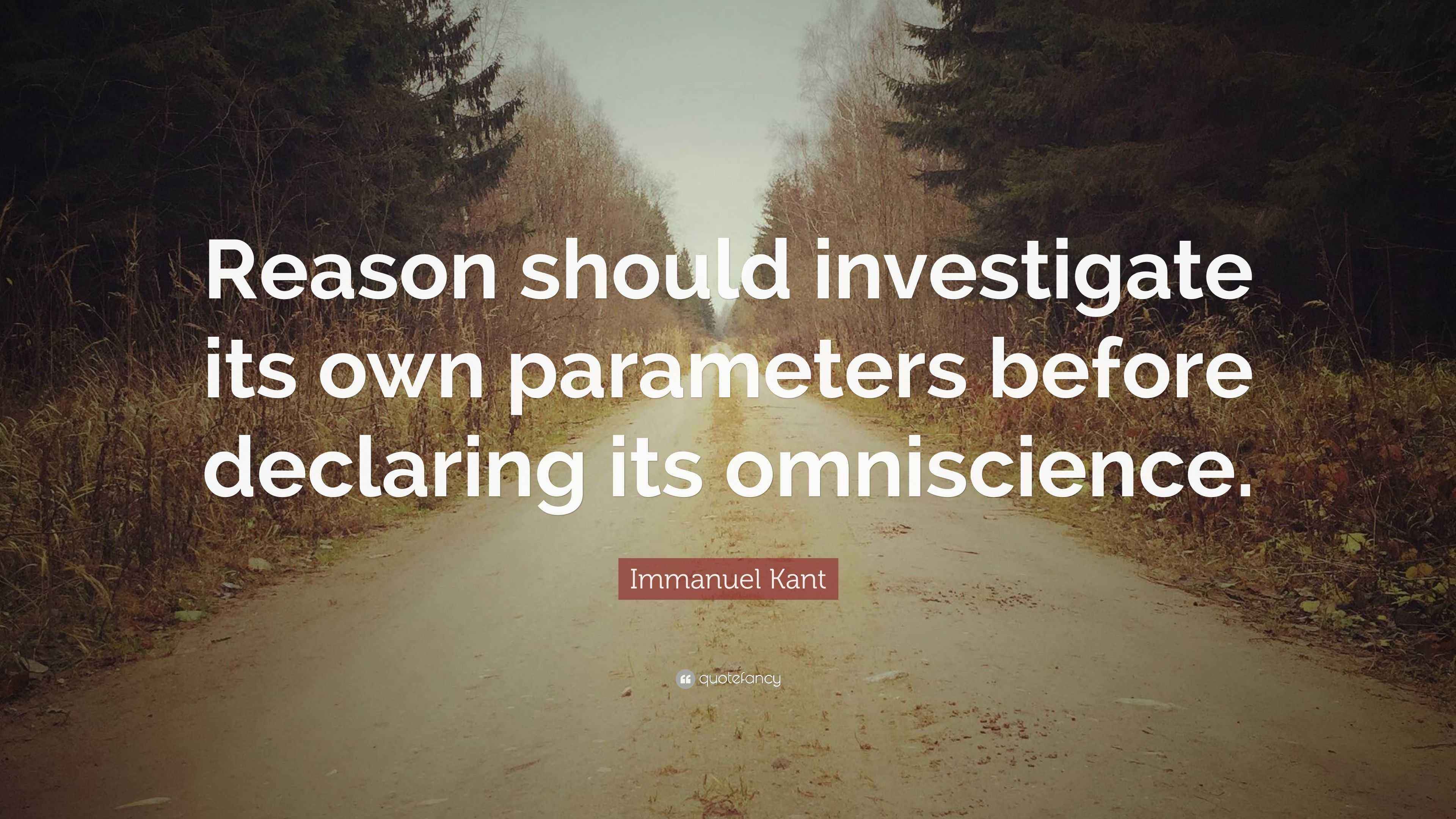 Immanuel Kant Quote: “Reason should investigate its own parameters ...