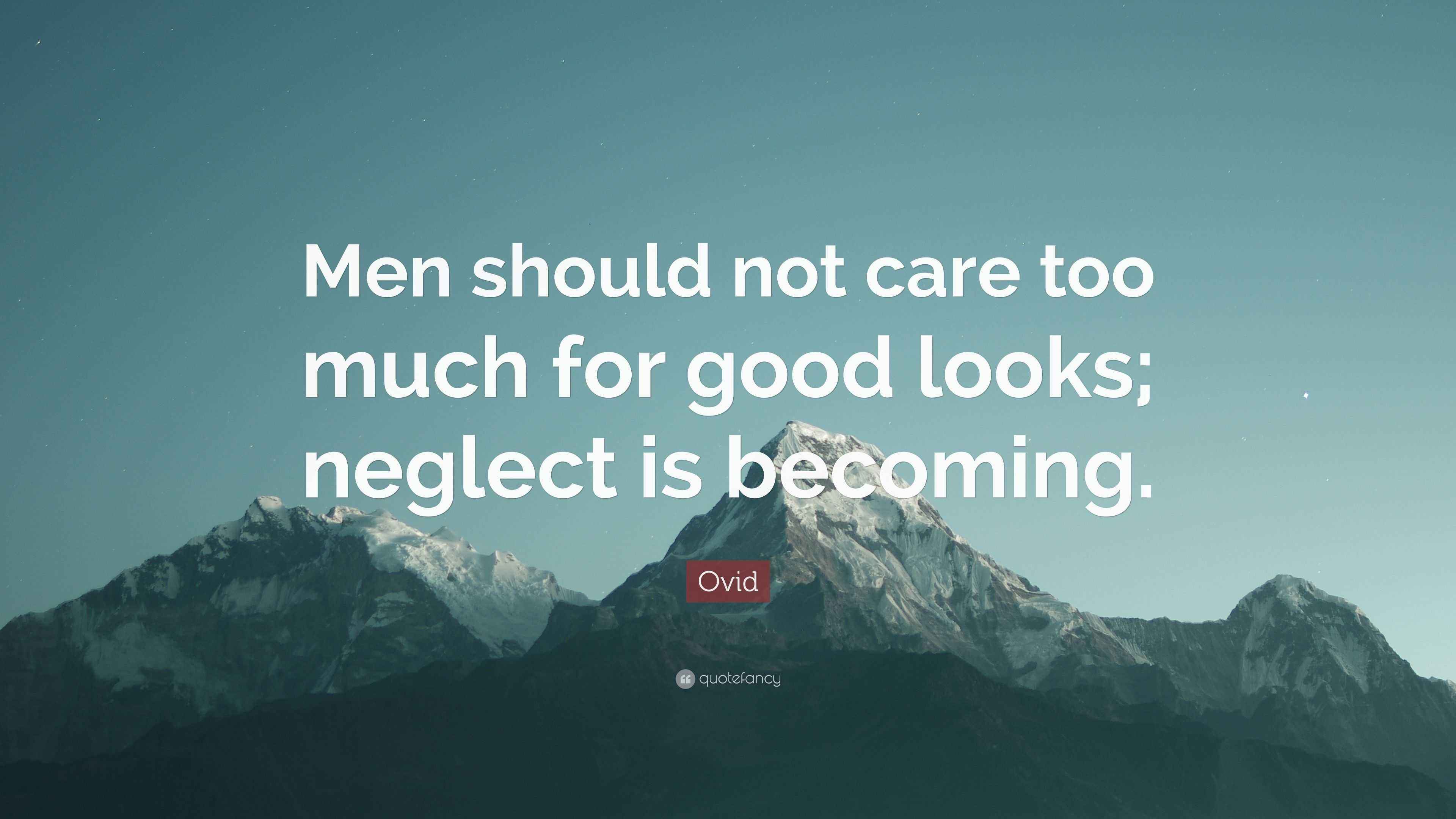 Ovid Quote: “Men should not care too much for good looks; neglect is ...