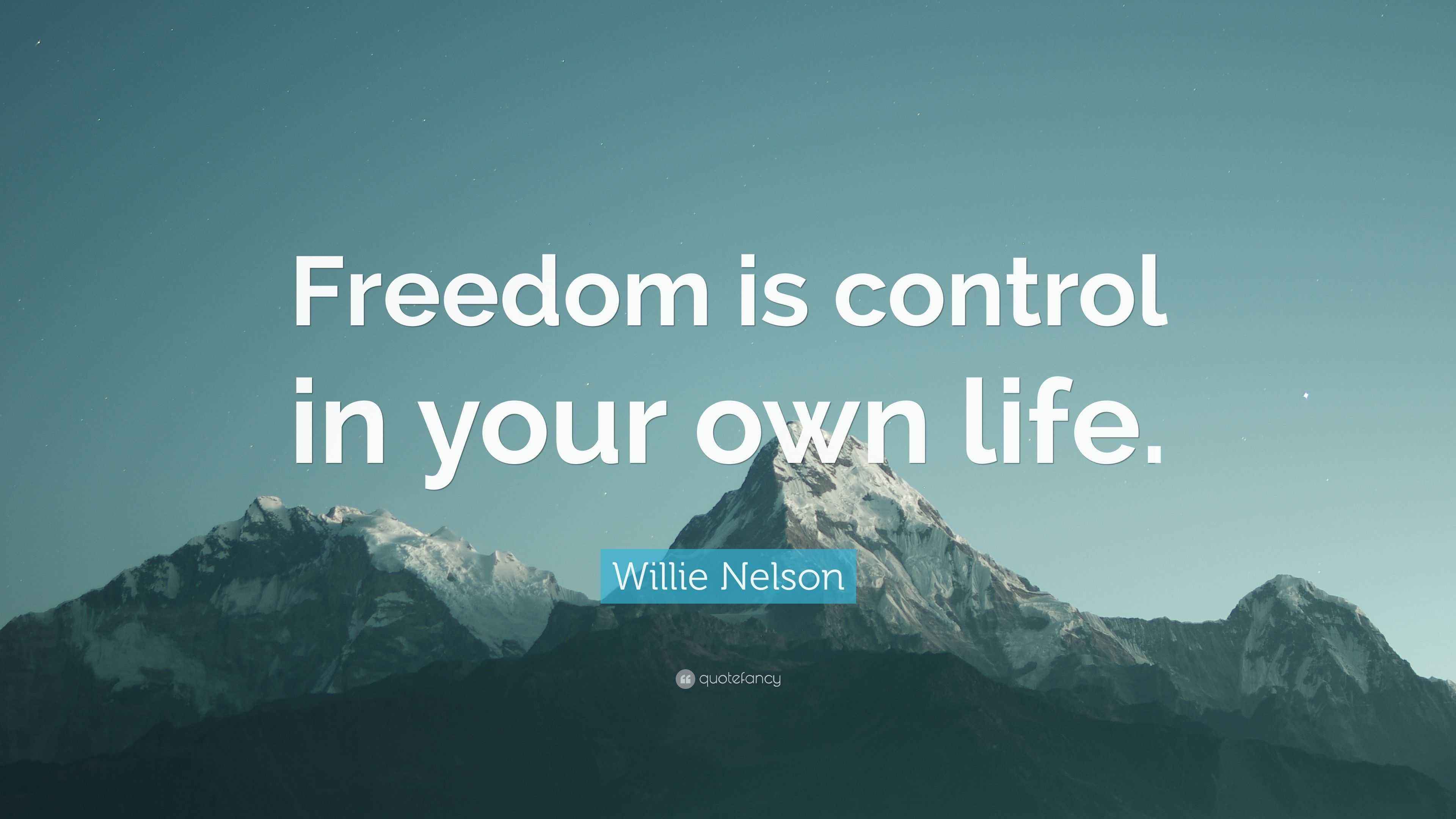 Willie Nelson Quote: “Freedom is control in your own life.”