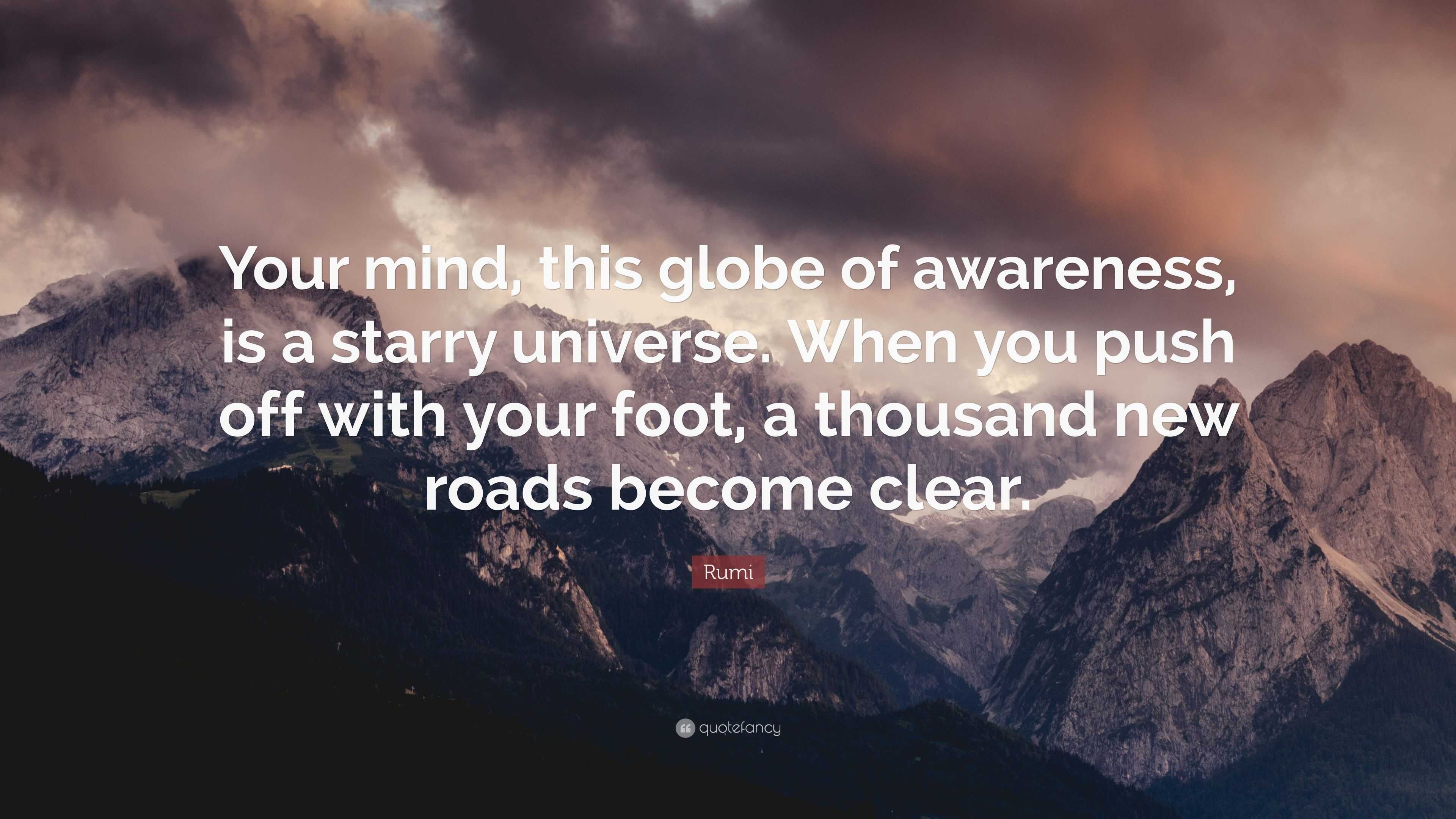 Rumi Quote: “Your mind, this globe of awareness, is a starry universe ...