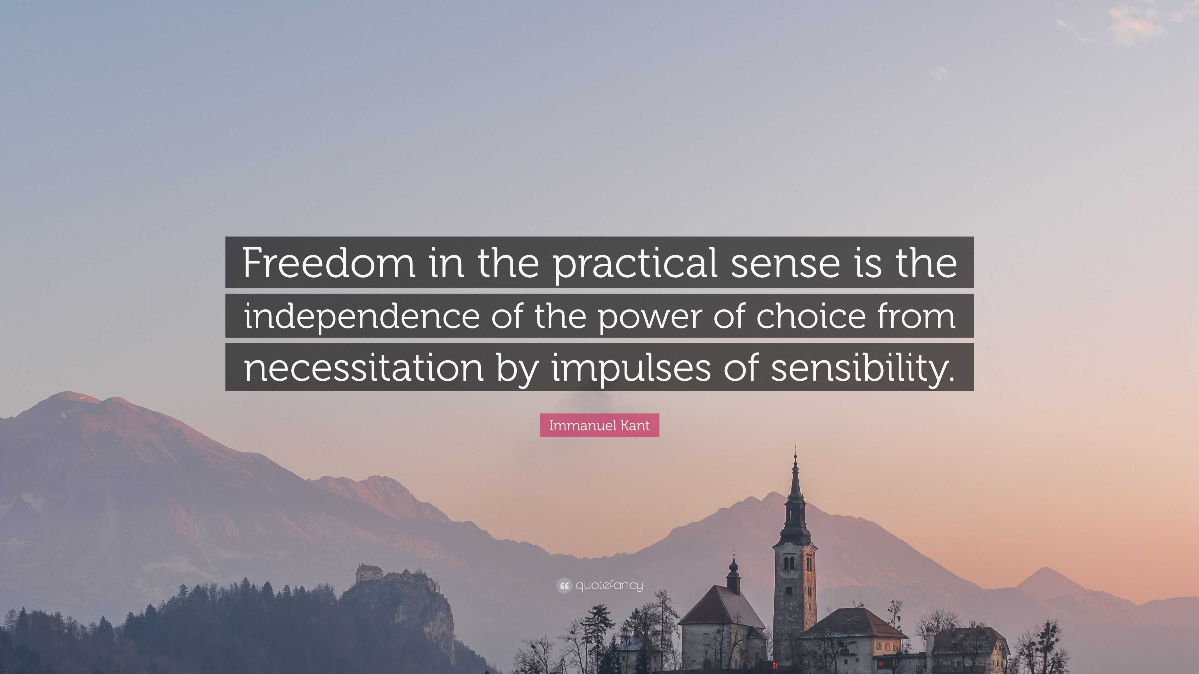 Immanuel Kant Quote: “Freedom in the practical sense is the ...