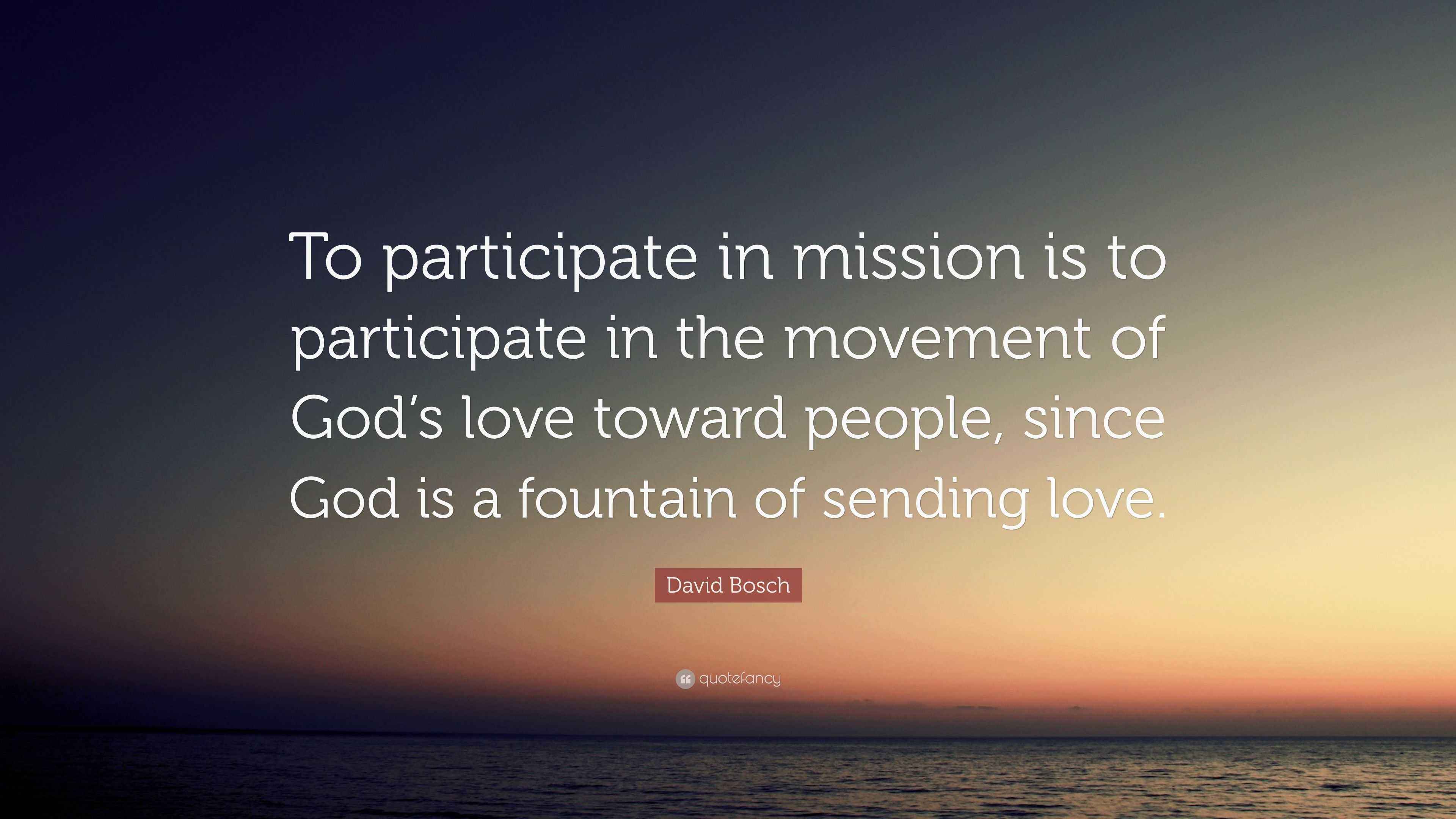 David Bosch Quote: “To participate in mission is to participate in the ...