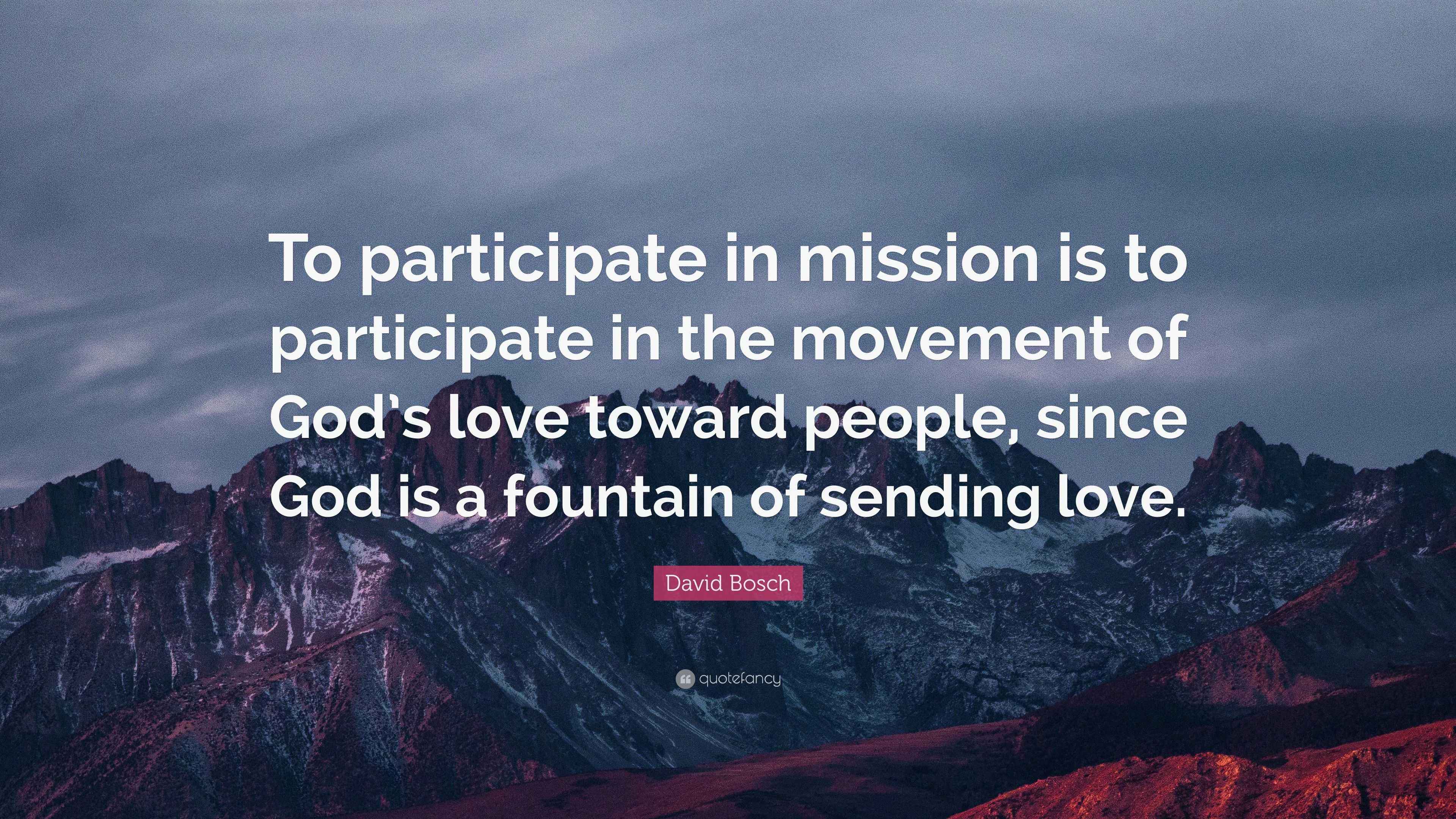 David Bosch Quote: “To participate in mission is to participate in the ...